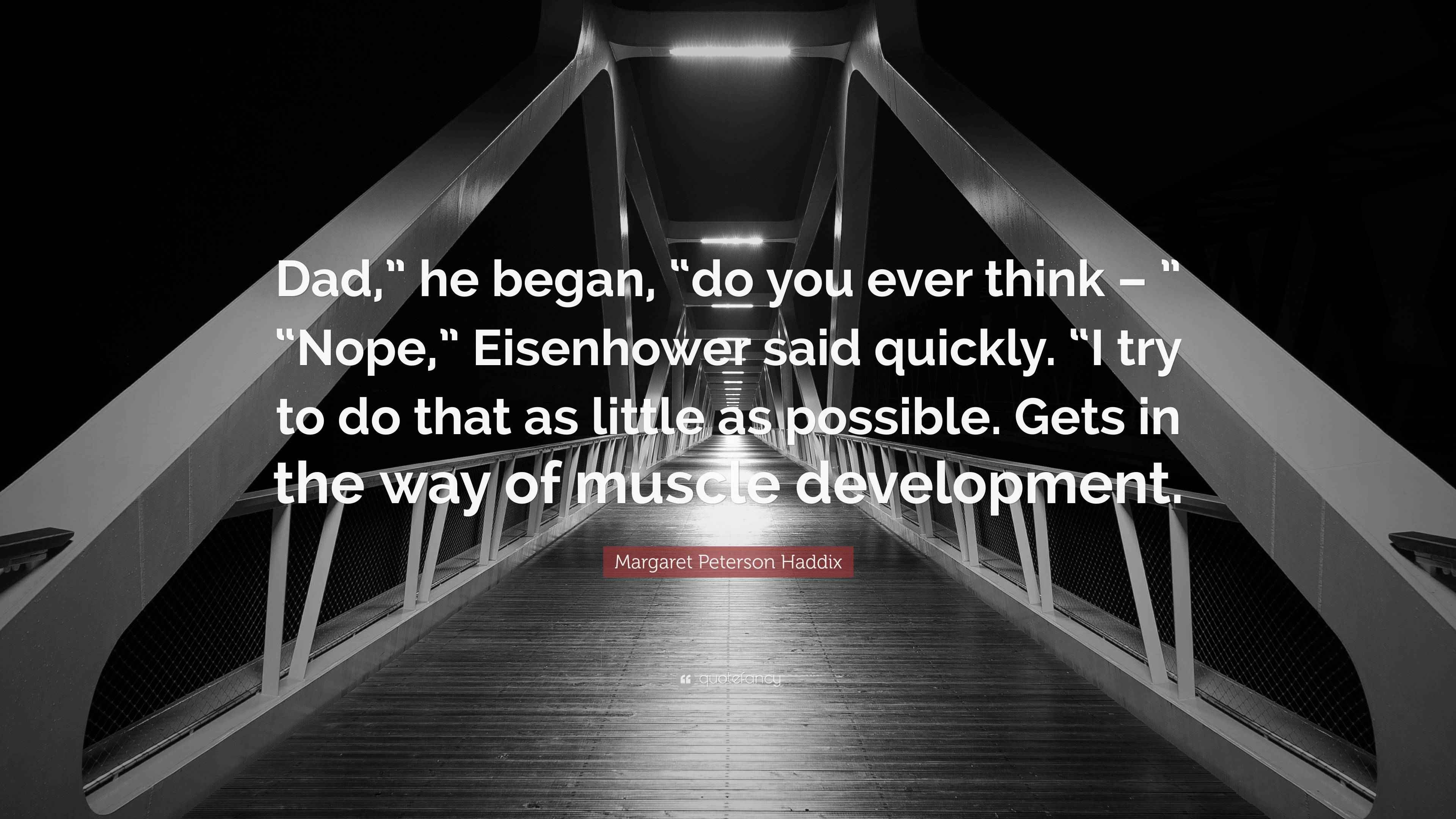 Margaret Peterson Haddix Quote: “Dad,” he began, “do you ever think ...