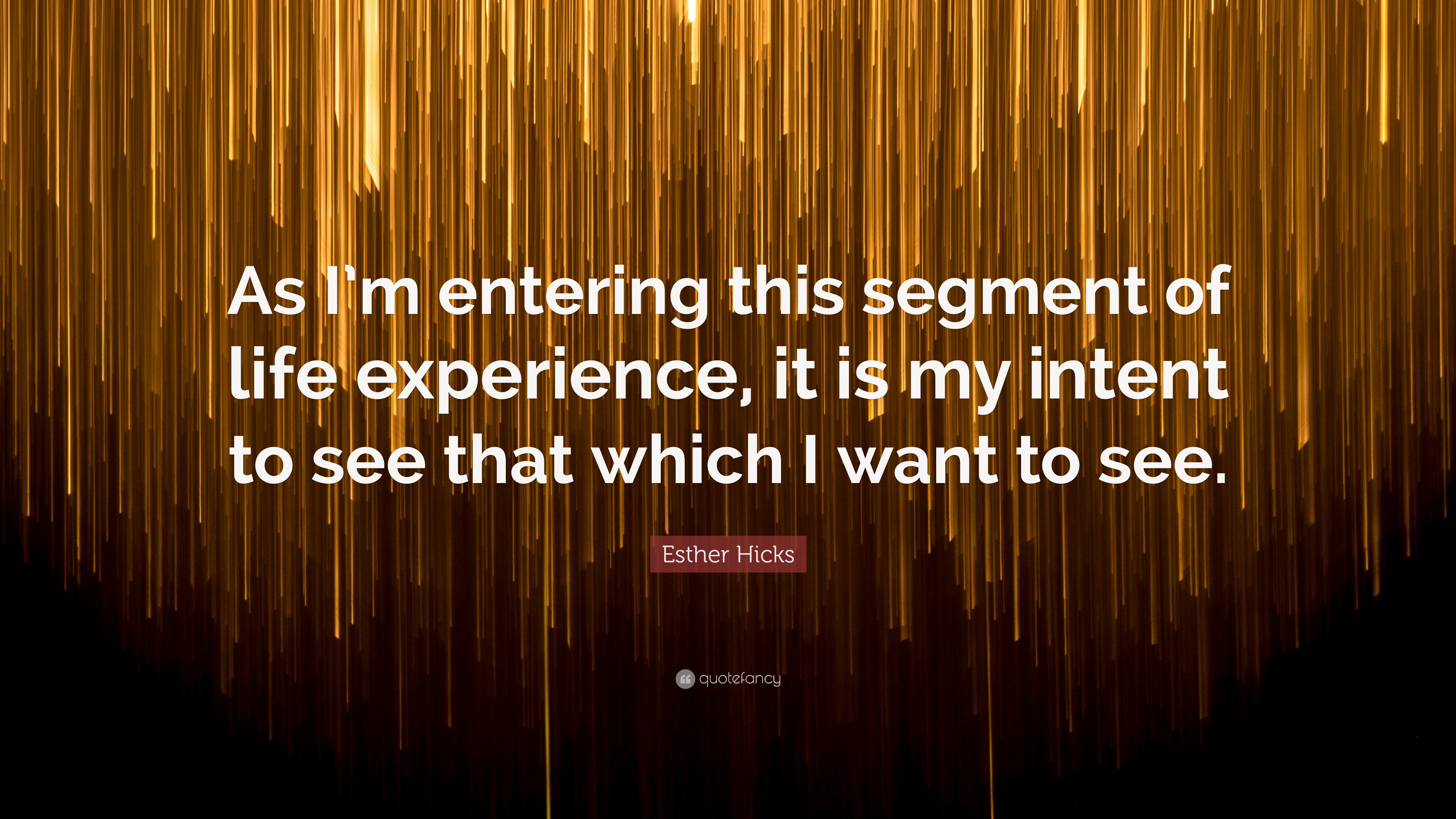 Esther Hicks Quote: “As I’m entering this segment of life experience ...