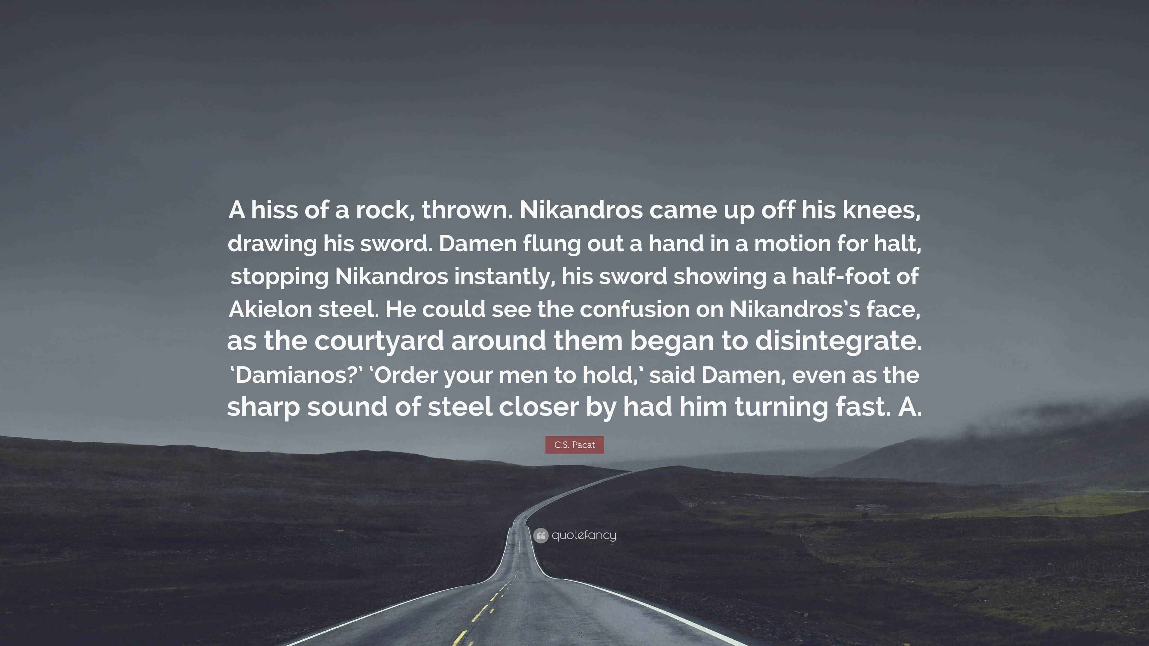 C.S. Pacat Quote: “A hiss of a rock, thrown. Nikandros came up off his ...
