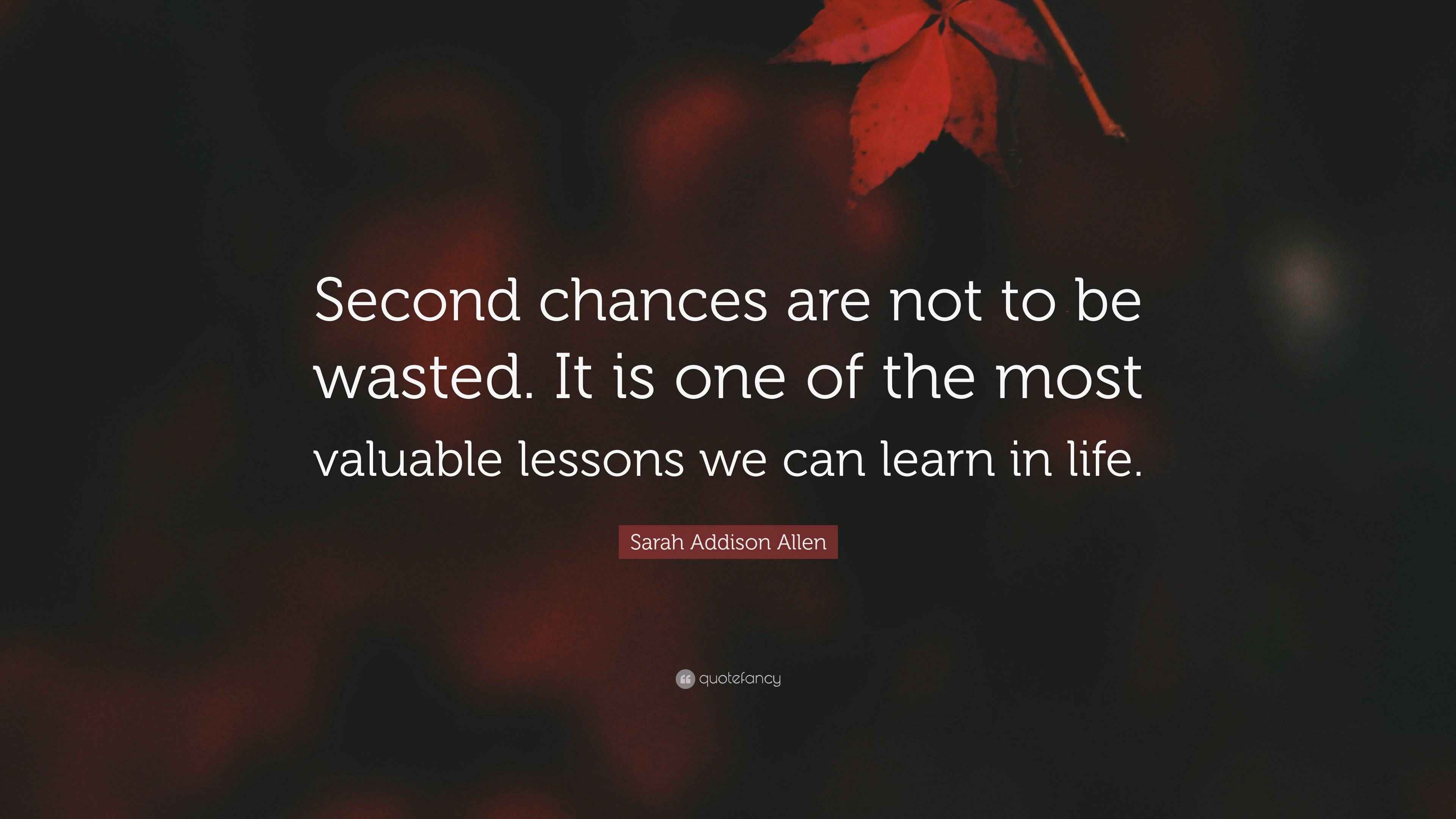Sarah Addison Allen Quote: “Second chances are not to be wasted. It is ...