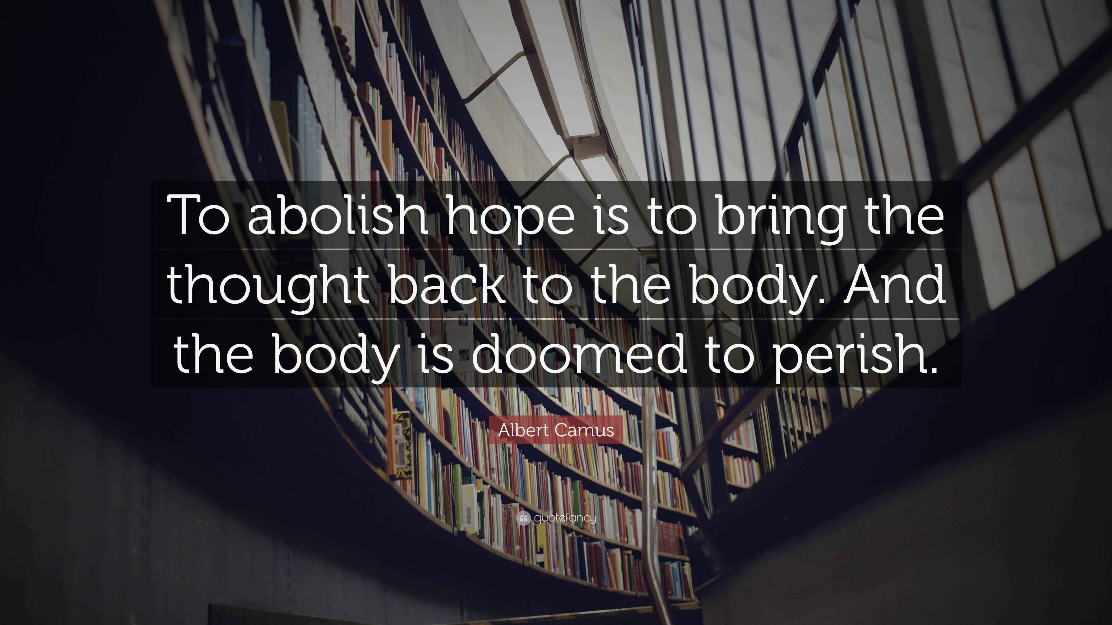 Albert Camus Quote: “To abolish hope is to bring the thought back to ...