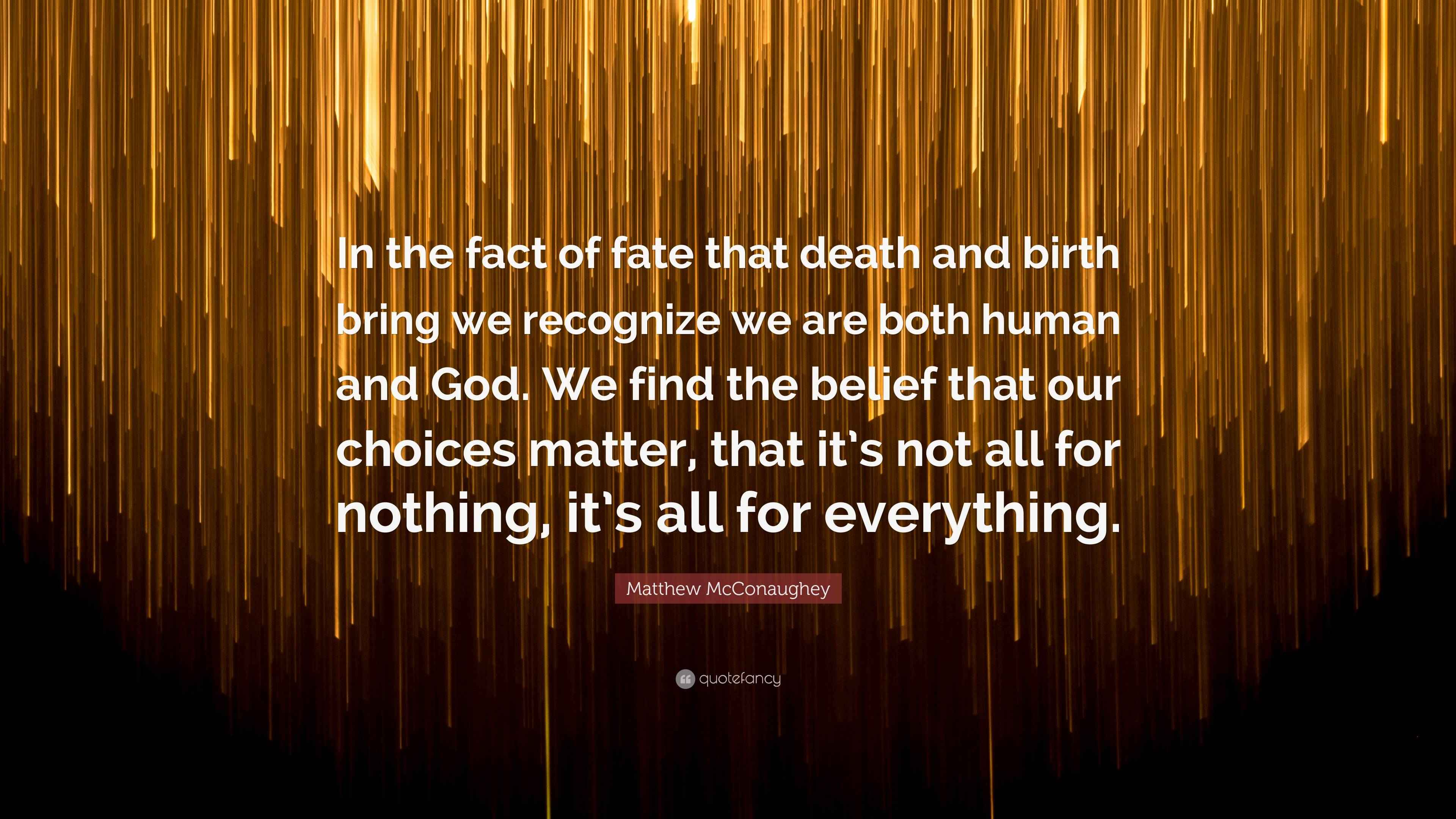 Matthew McConaughey Quote: “In the fact of fate that death and birth ...