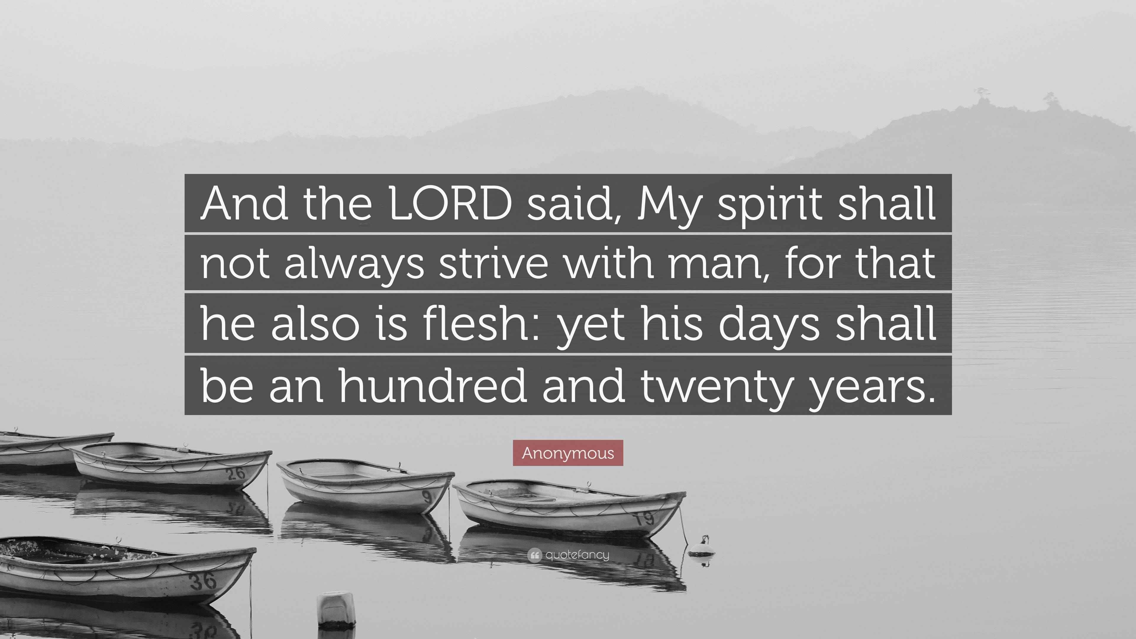 Anonymous Quote: “And the LORD said, My spirit shall not always strive ...