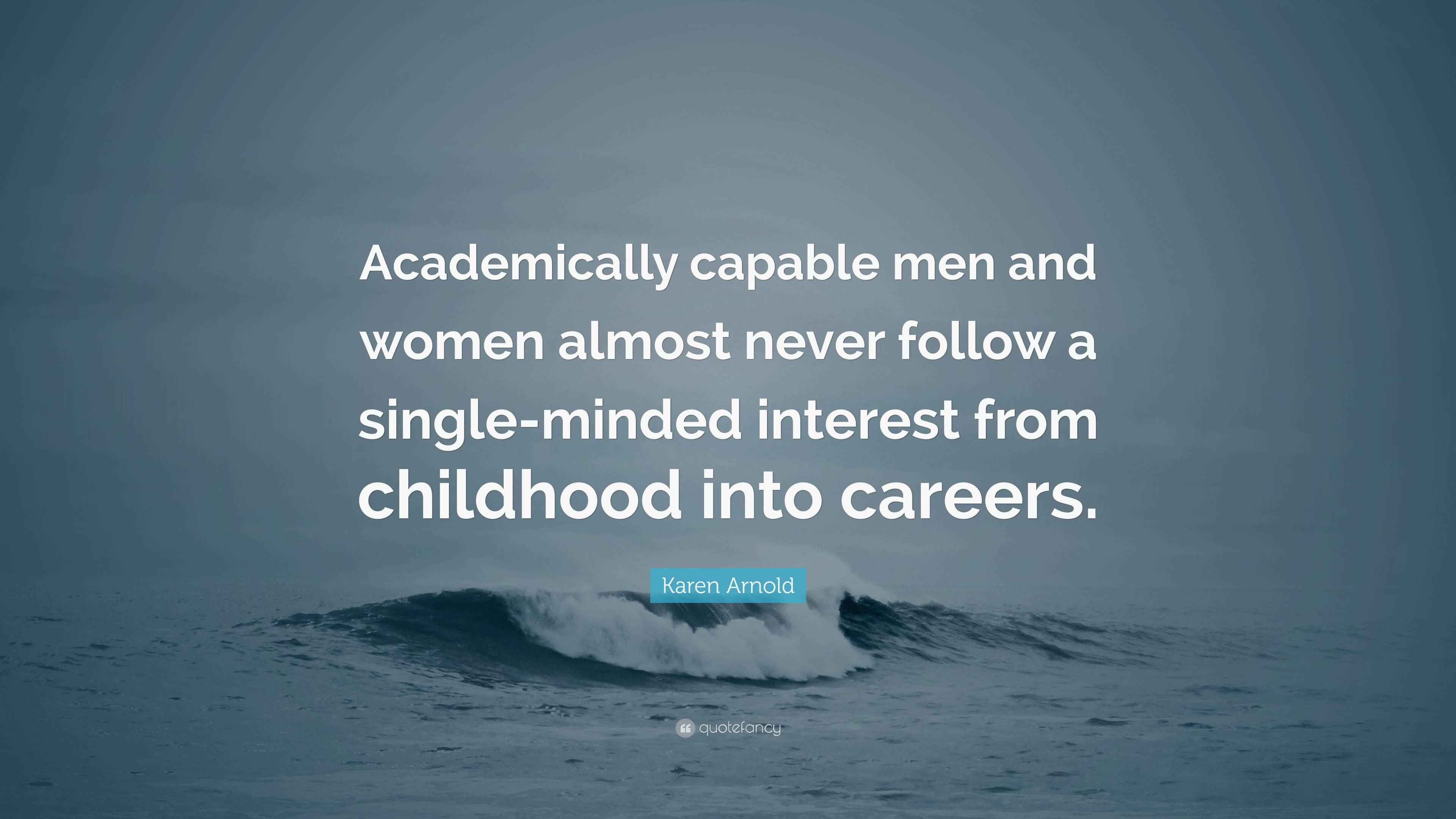 Karen Arnold Quote: “Academically capable men and women almost never ...