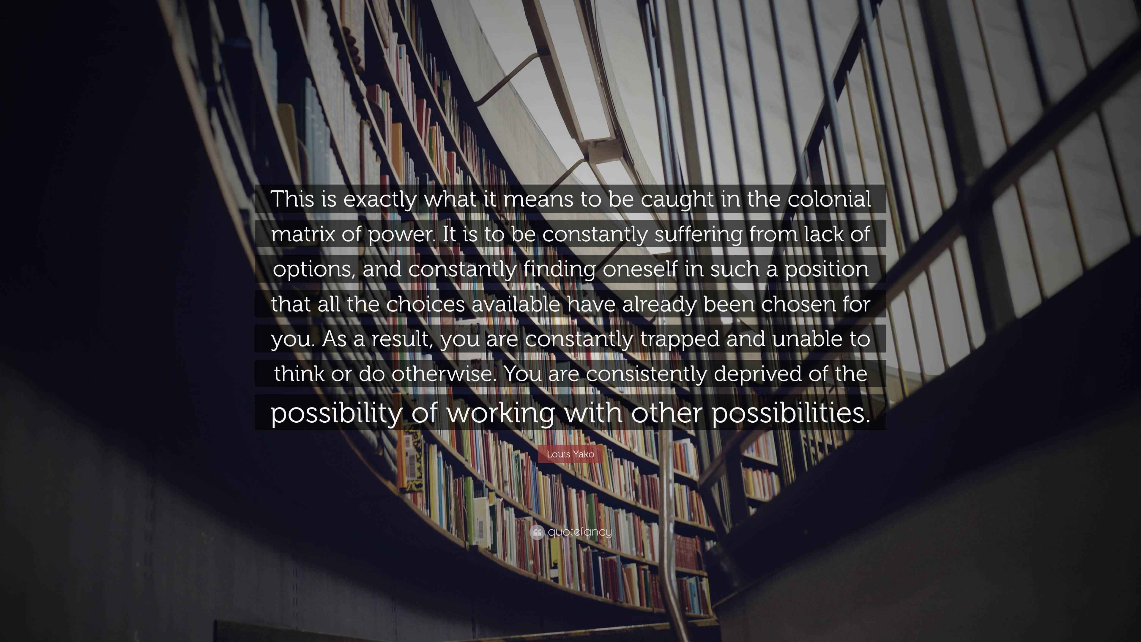 Louis Yako Quote: “This is exactly what it means to be caught in the ...
