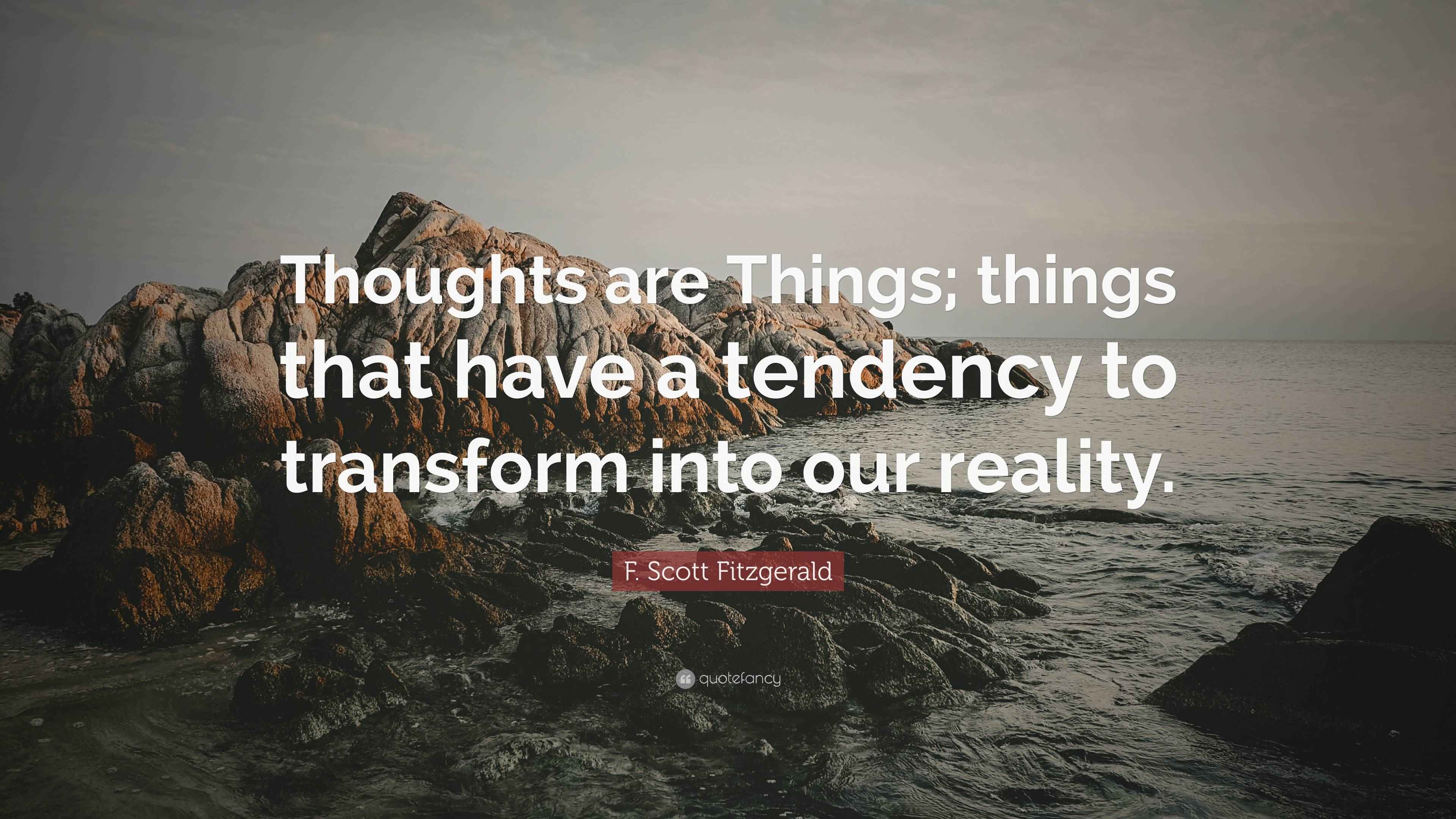 F. Scott Fitzgerald Quote: “Thoughts are Things; things that have a ...