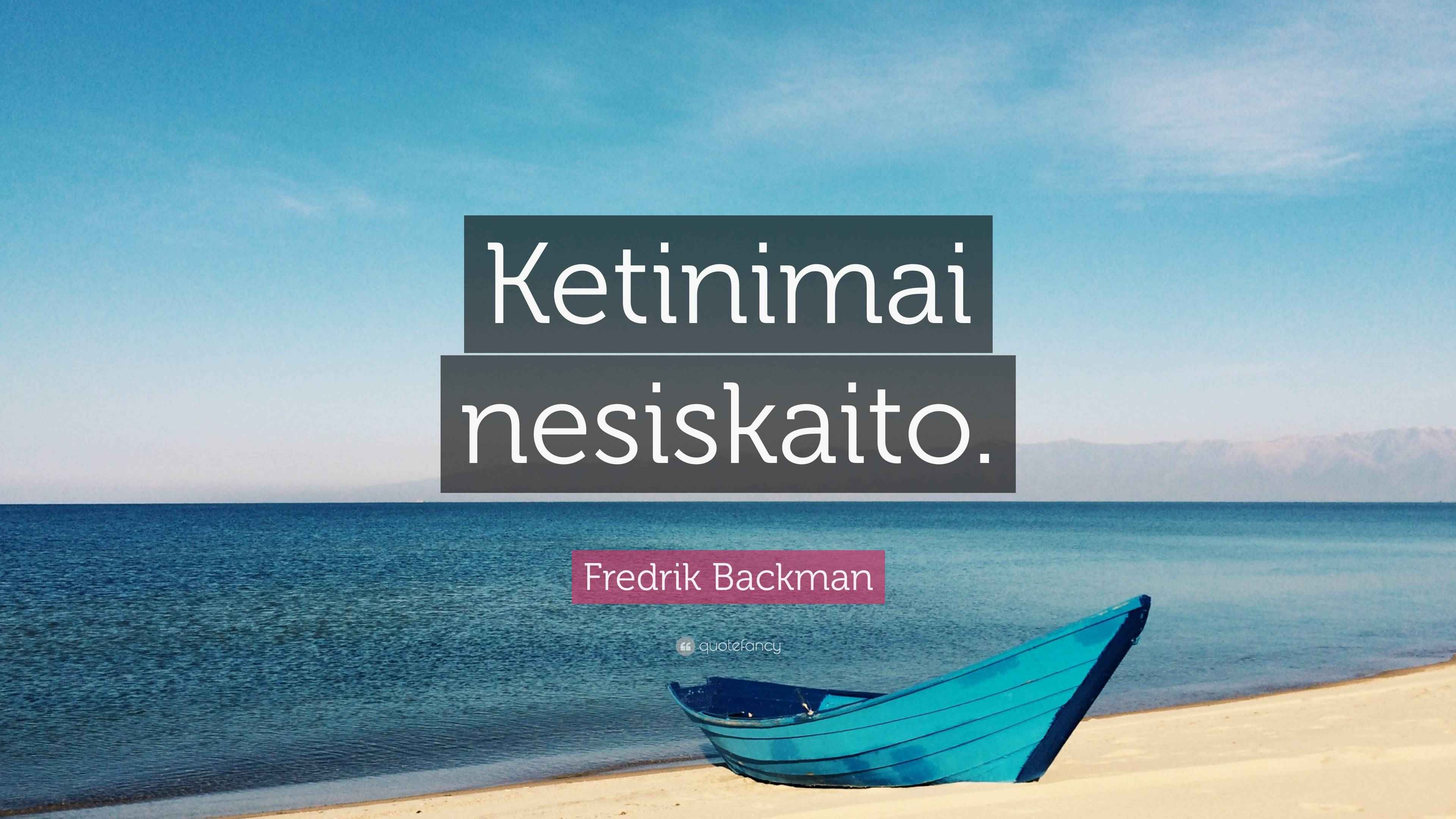 Fredrik Backman Quote: “Ketinimai nesiskaito.”