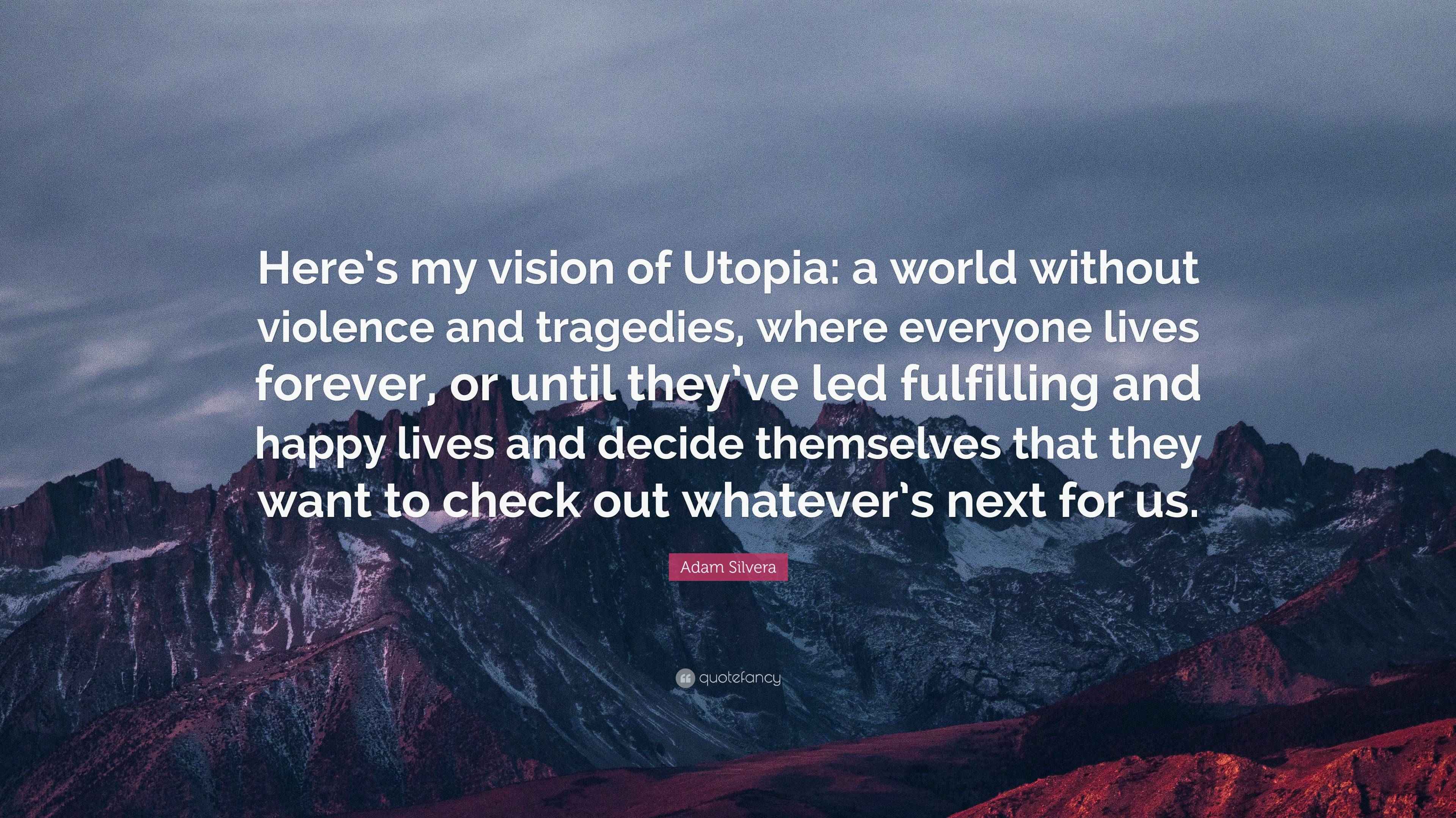 Adam Silvera Quote: “Here’s my vision of Utopia: a world without ...