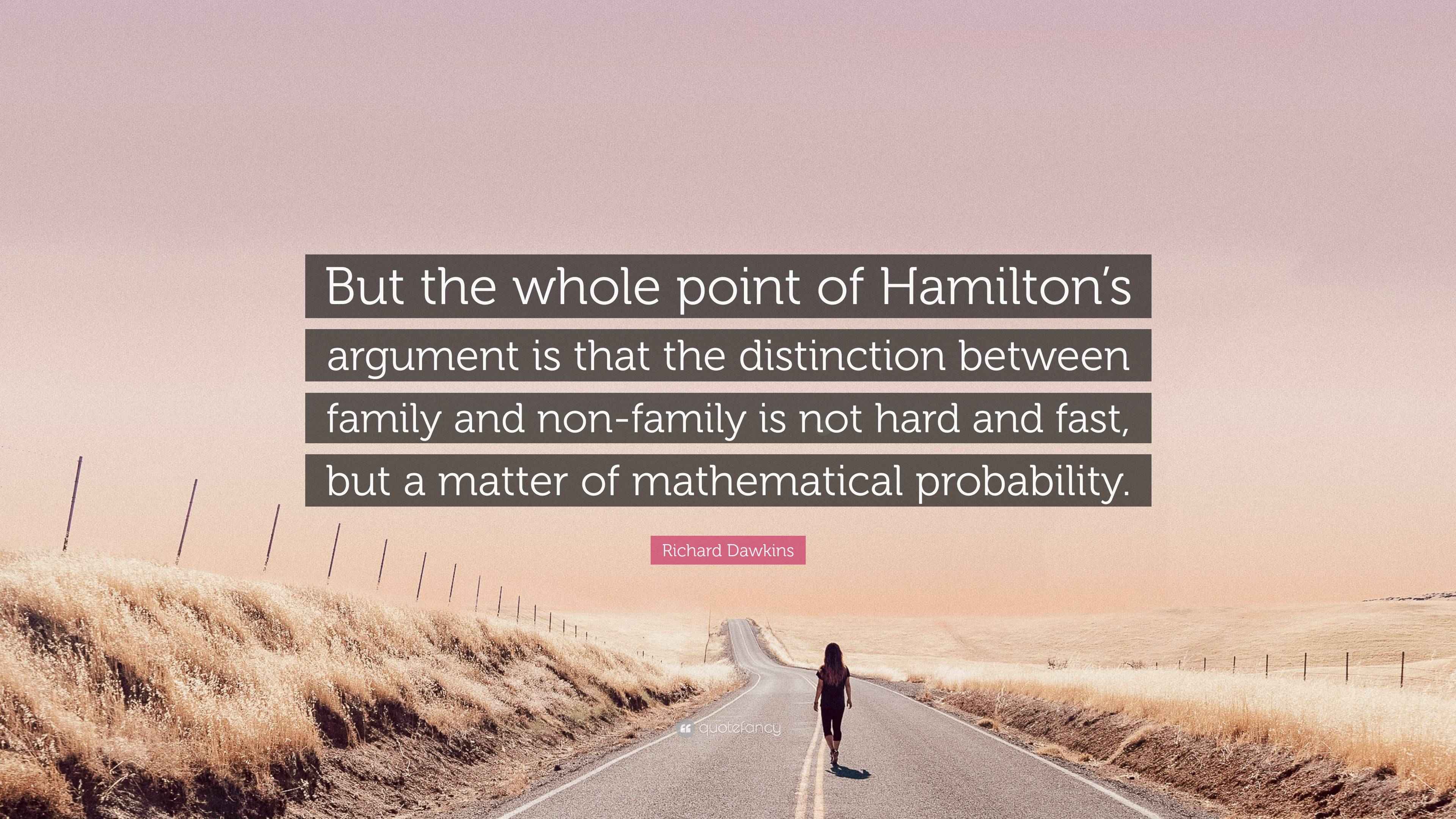 Richard Dawkins Quote: “But the whole point of Hamilton’s argument is ...