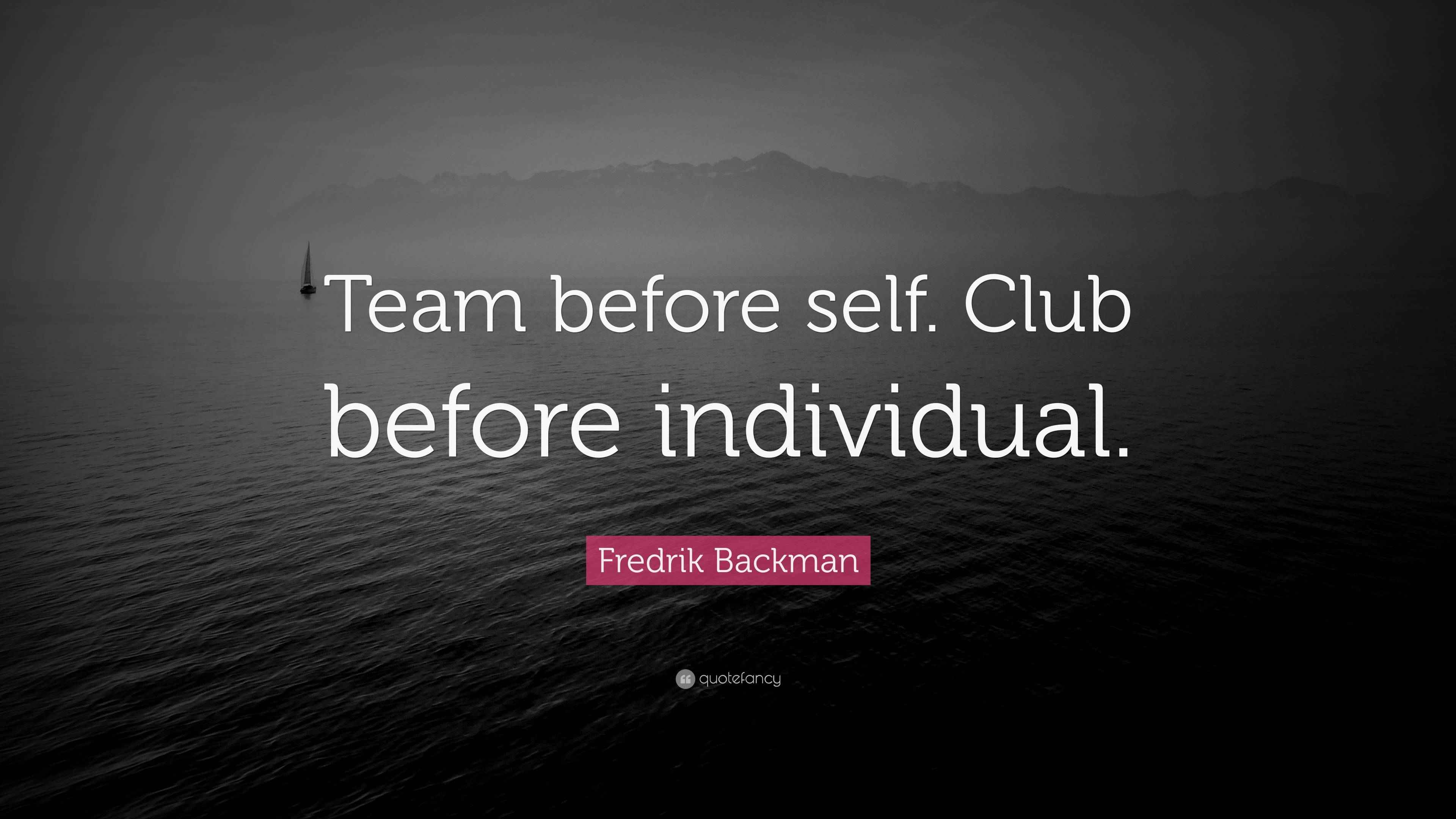 Fredrik Backman Quote: “Team before self. Club before individual.”