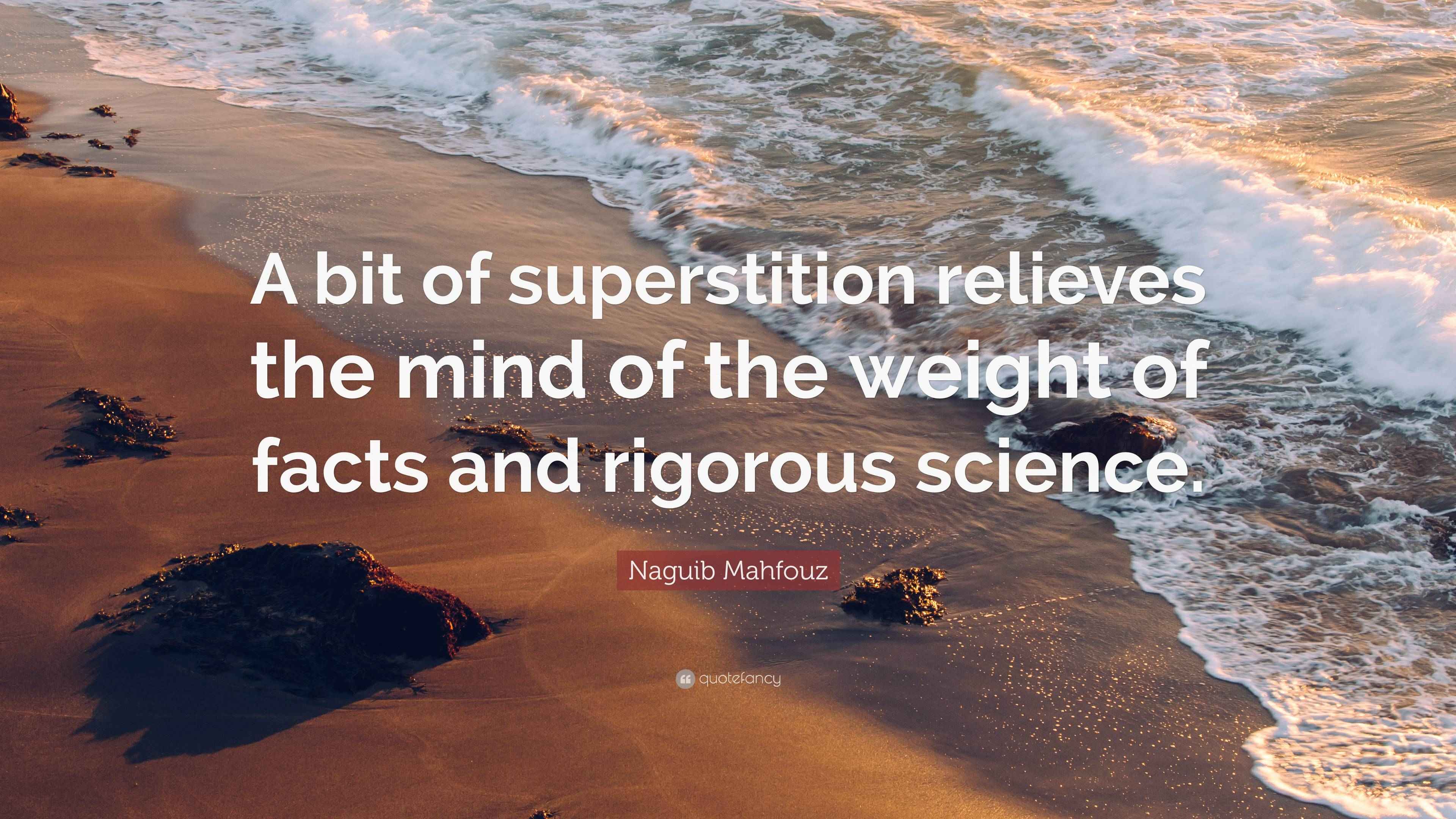 Naguib Mahfouz Quote: “A bit of superstition relieves the mind of the ...