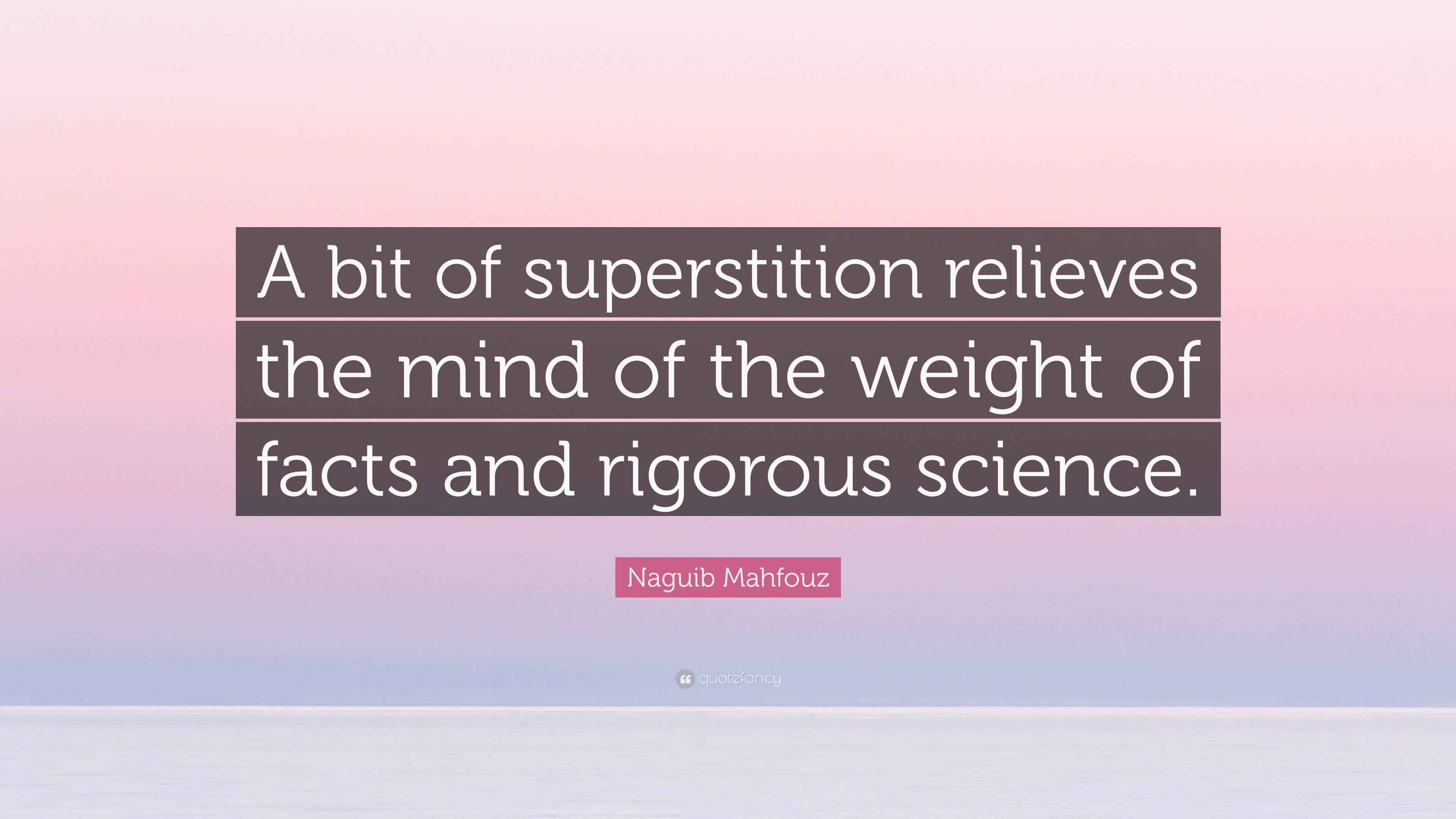 Naguib Mahfouz Quote: “A bit of superstition relieves the mind of the ...