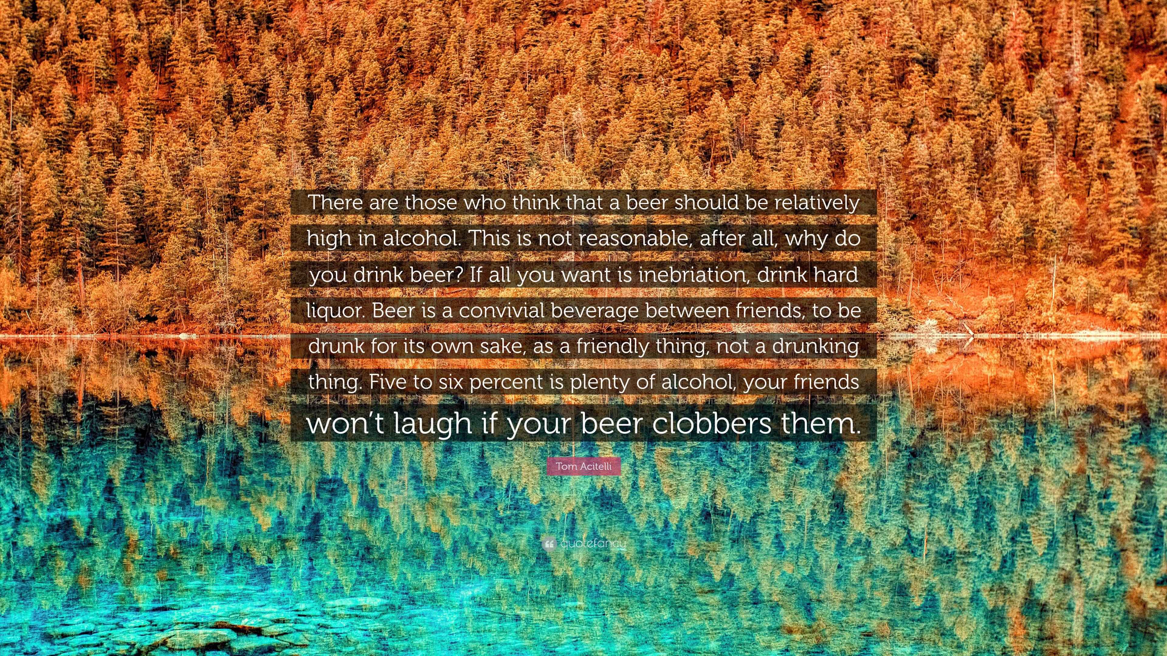 Tom Acitelli Quote: “There are those who think that a beer should be ...
