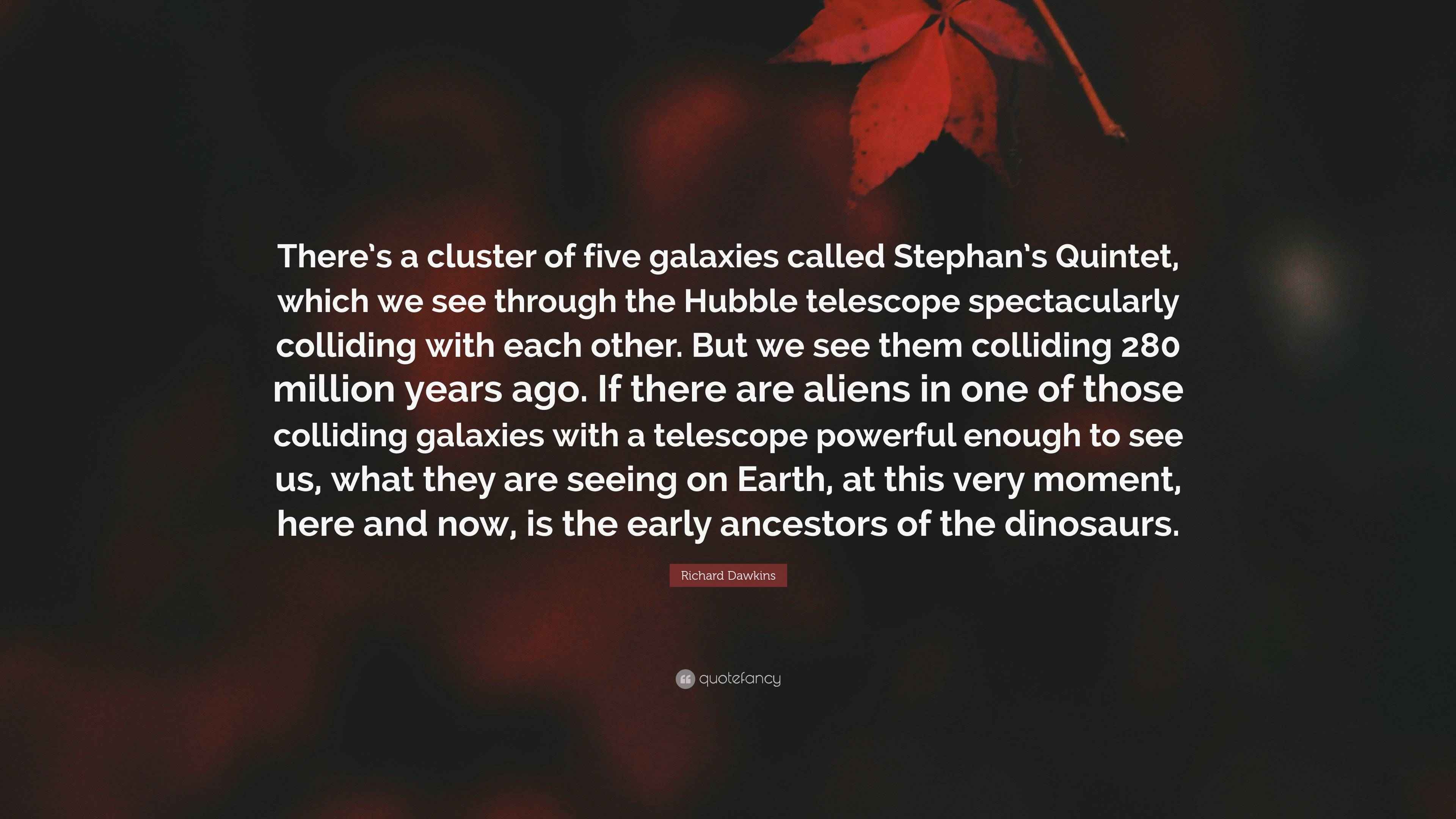 Richard Dawkins Quote: “There’s a cluster of five galaxies called ...