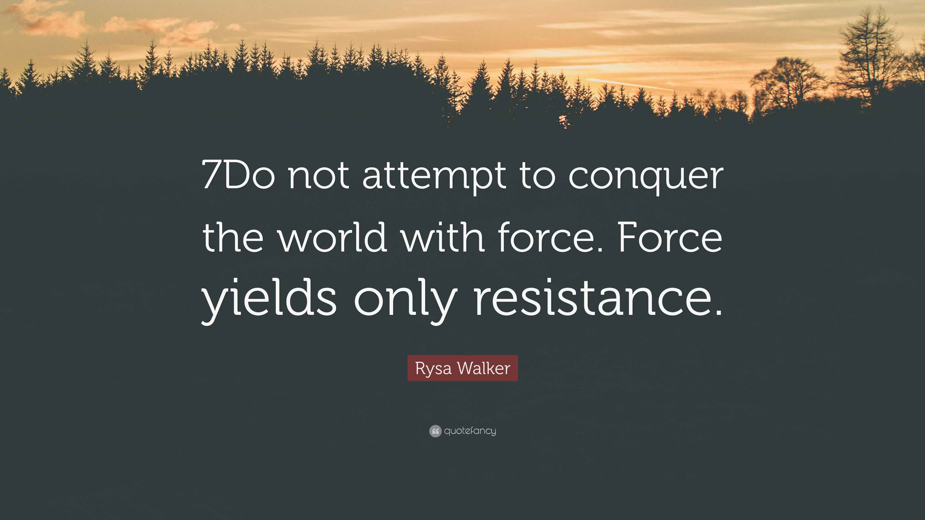 Rysa Walker Quote: “7Do not attempt to conquer the world with force ...