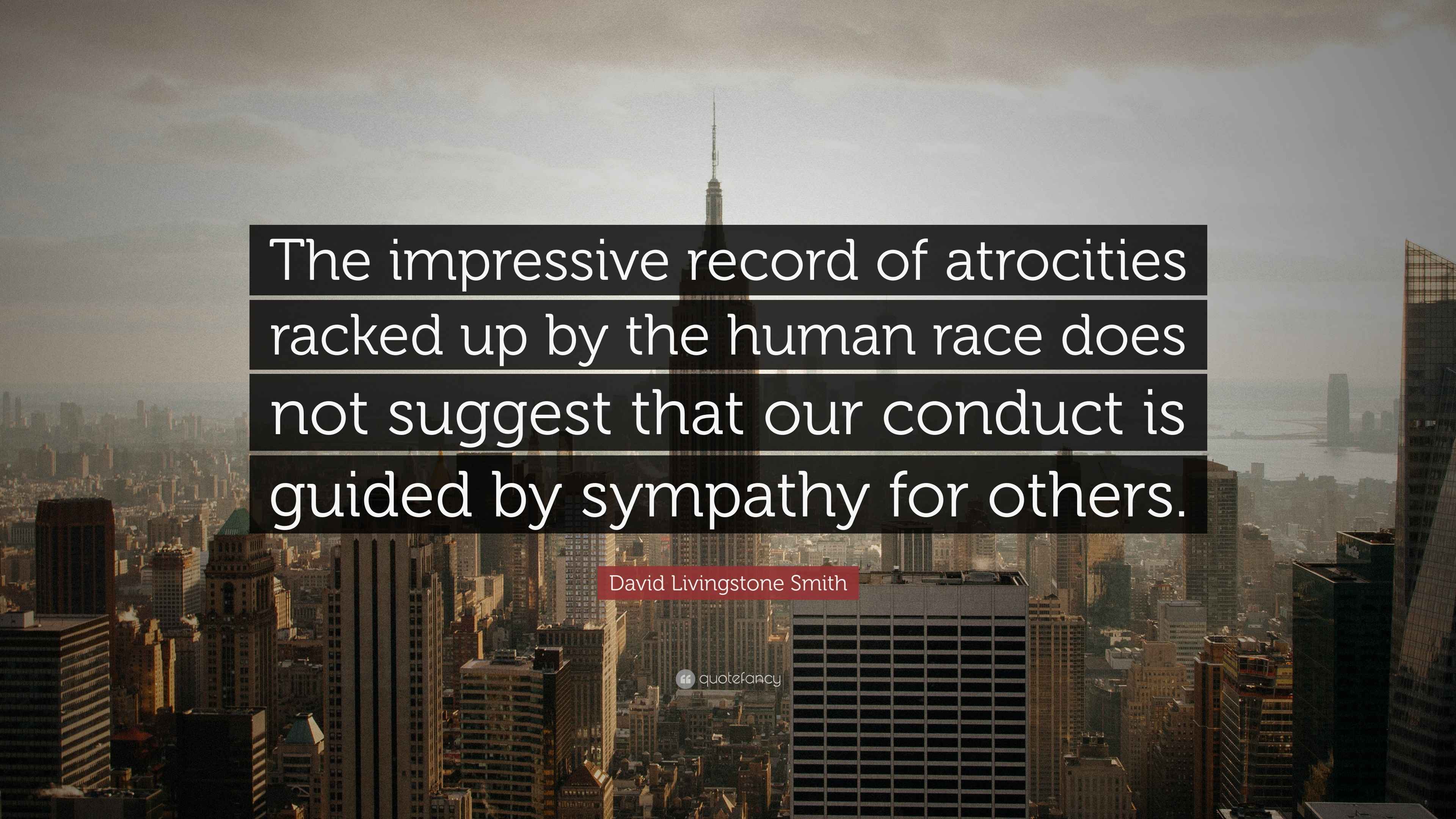 David Livingstone Smith Quote: “The impressive record of atrocities ...