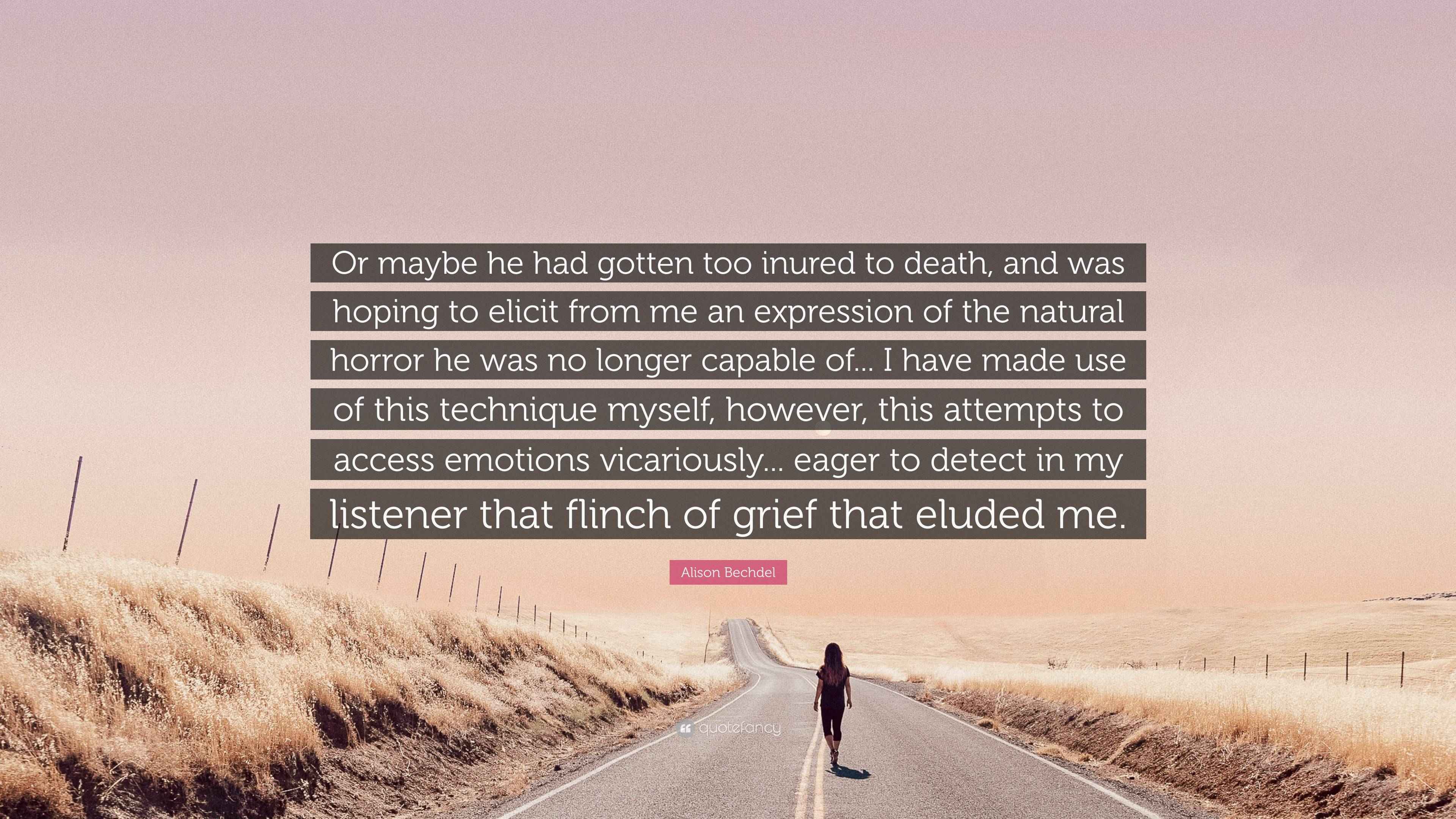 Alison Bechdel Quote: “Or maybe he had gotten too inured to death, and ...