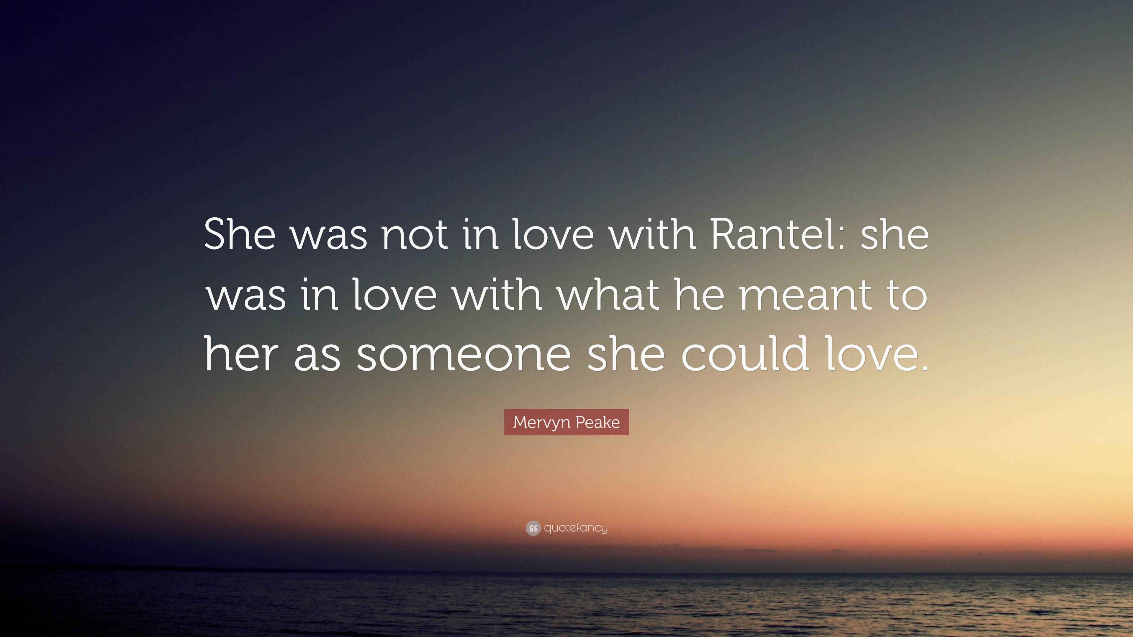 Mervyn Peake Quote: “She was not in love with Rantel: she was in love ...