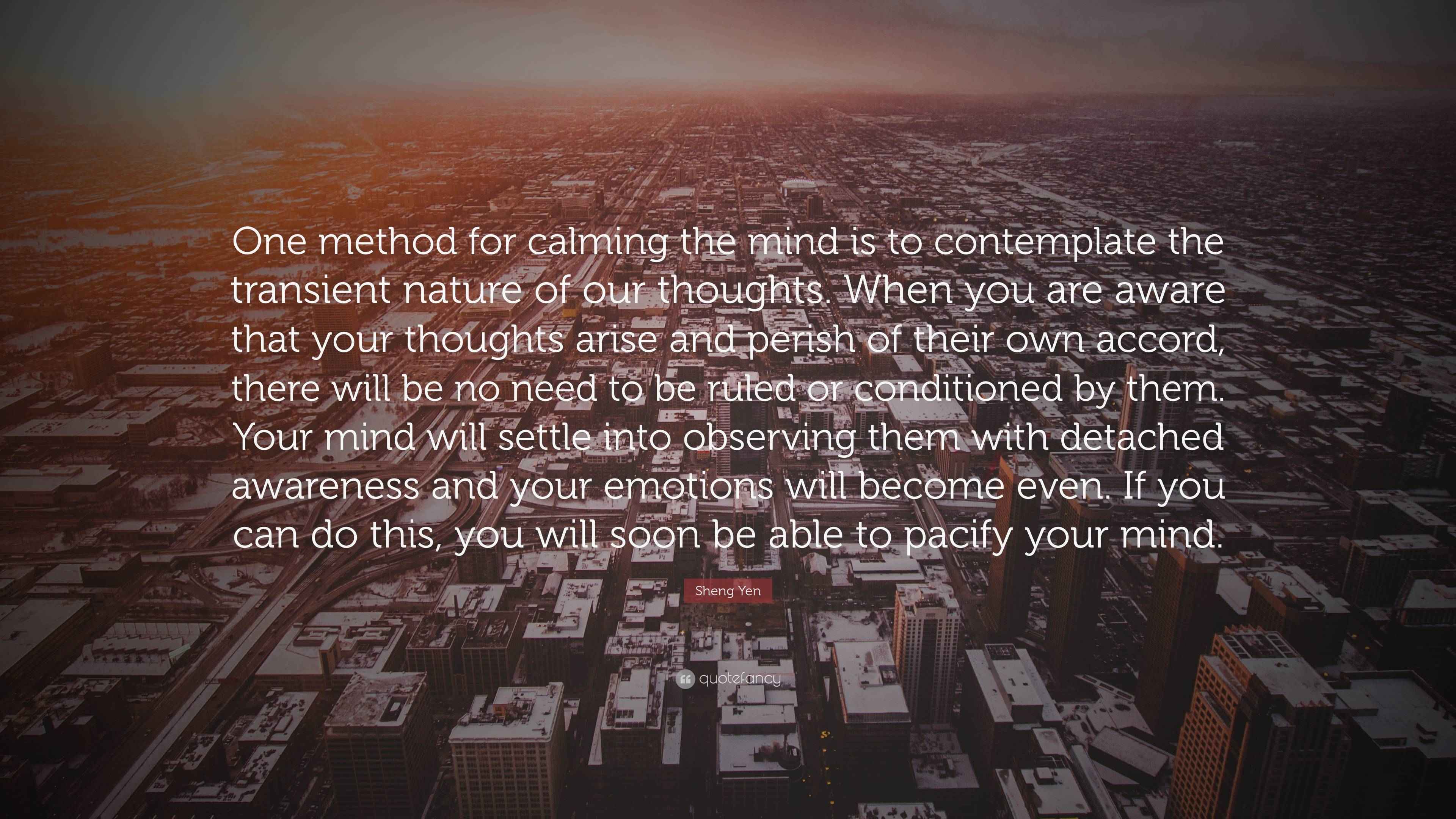 Sheng Yen Quote: “One method for calming the mind is to contemplate the ...