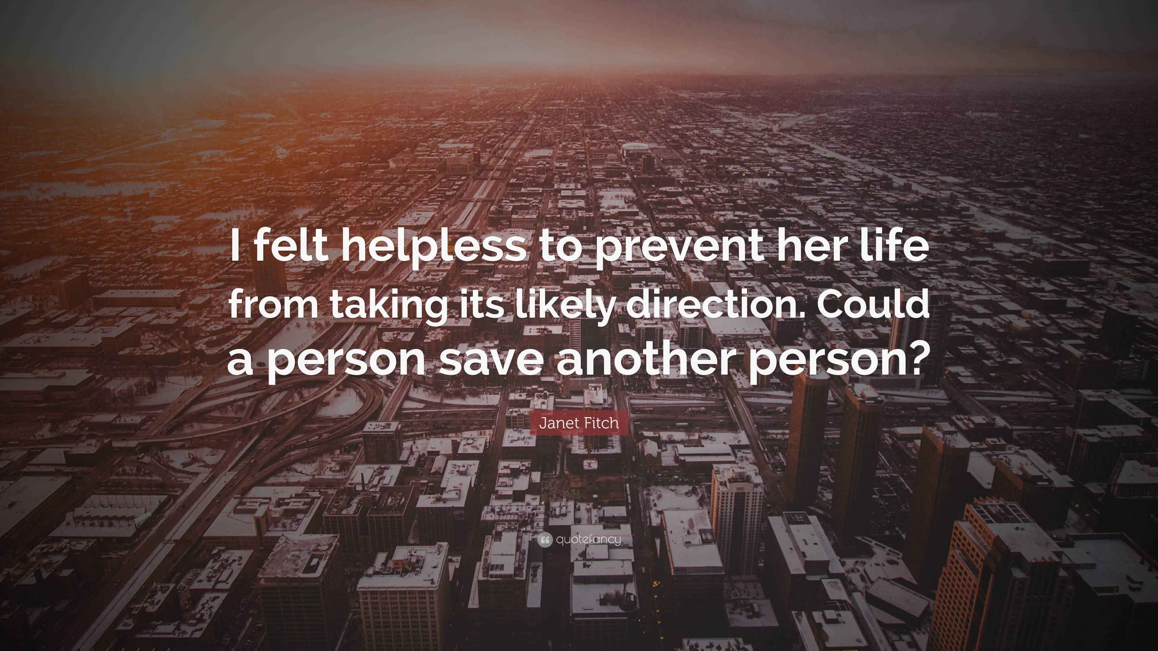 Janet Fitch Quote: “I felt helpless to prevent her life from taking its ...