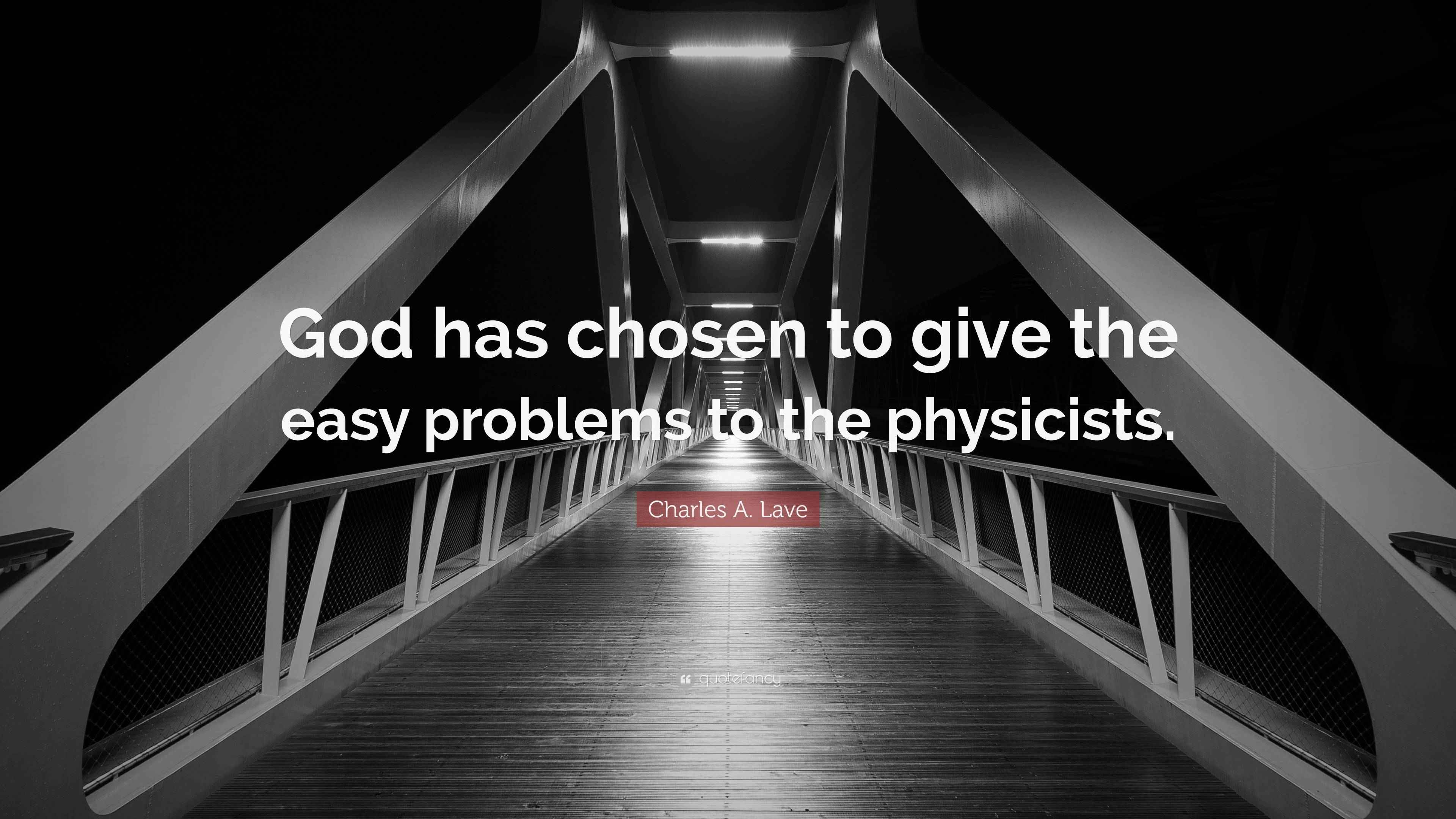 Charles A. Lave Quote: “God has chosen to give the easy problems to the ...