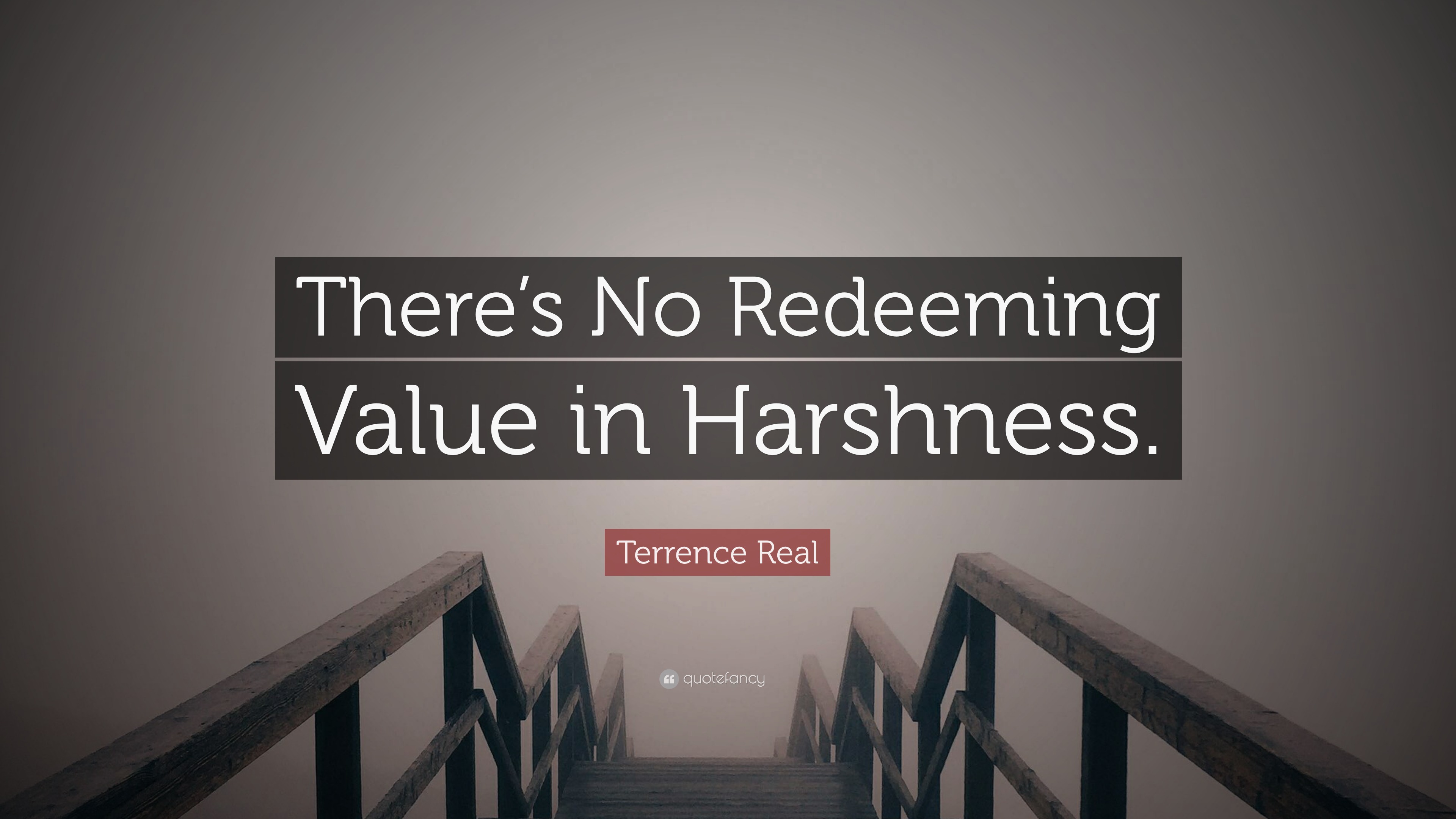 Terrence Real Quote: “There’s No Redeeming Value in Harshness.”