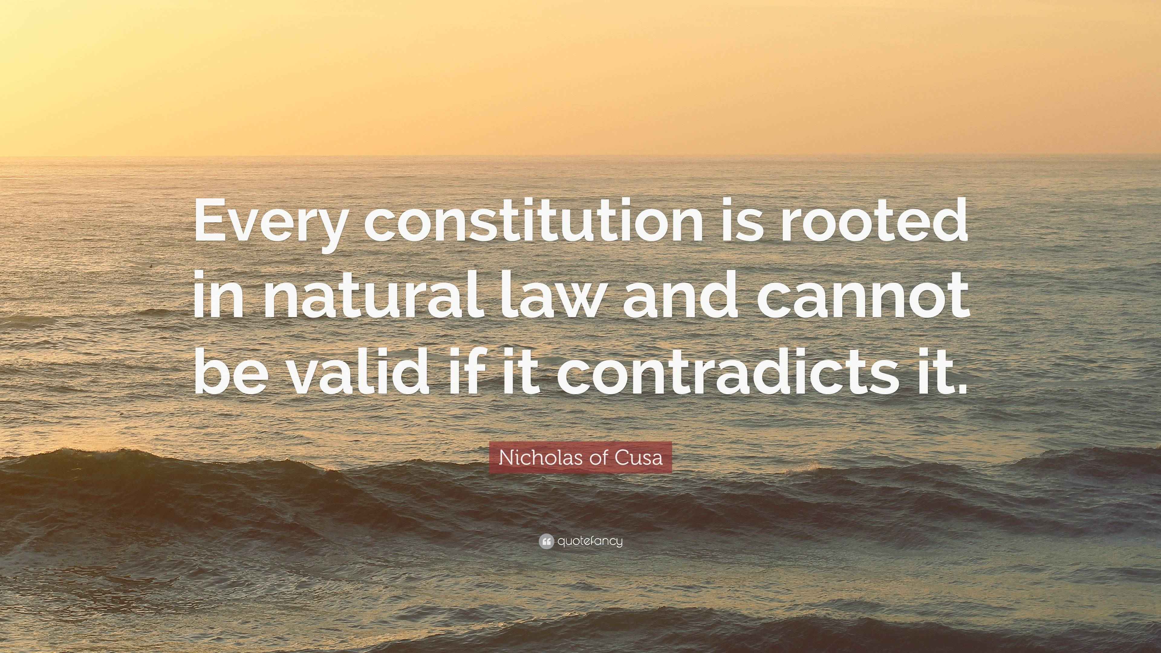 Nicholas of Cusa Quote: “Every constitution is rooted in natural law ...