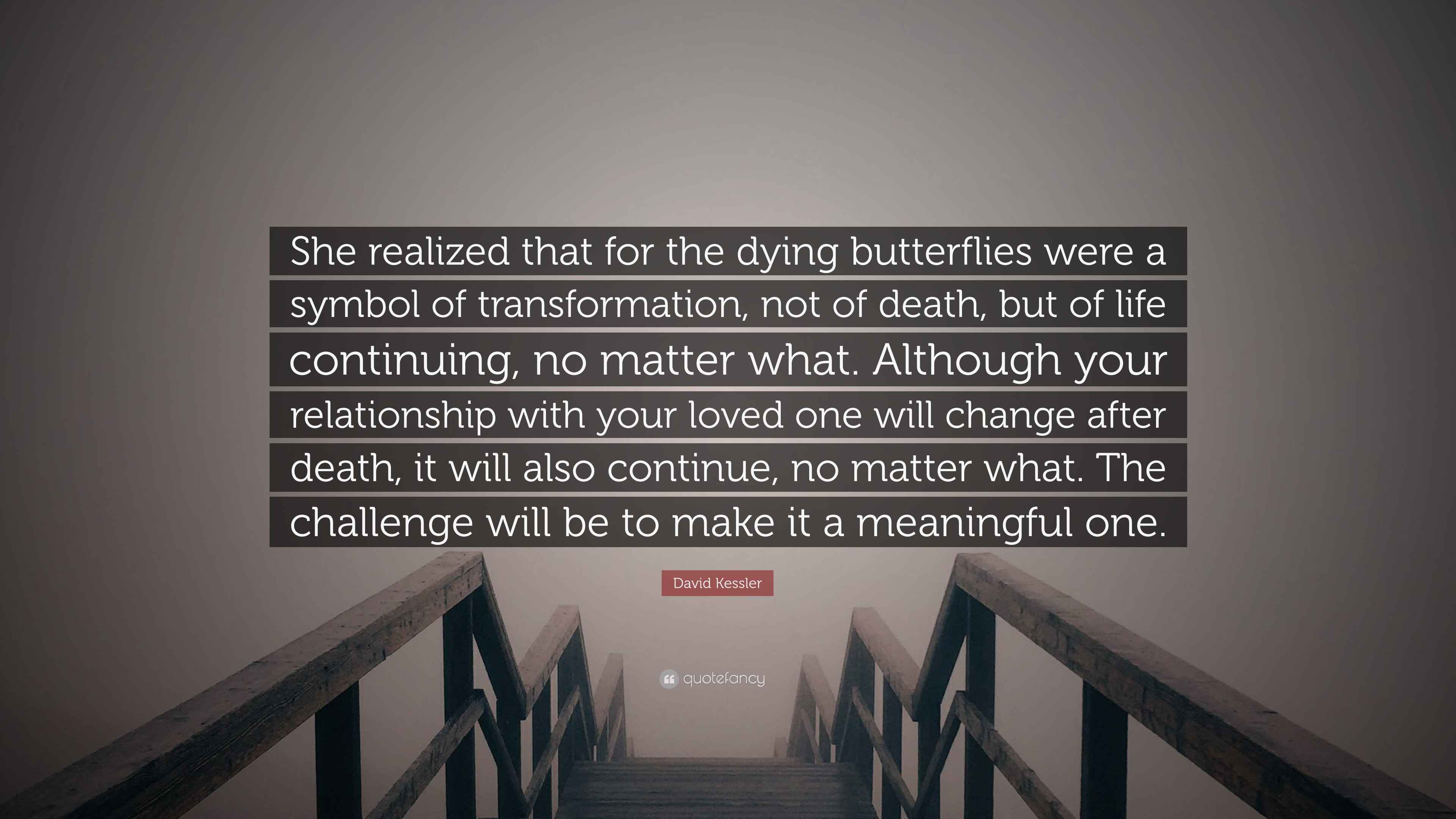 David Kessler Quote: “She realized that for the dying butterflies were ...