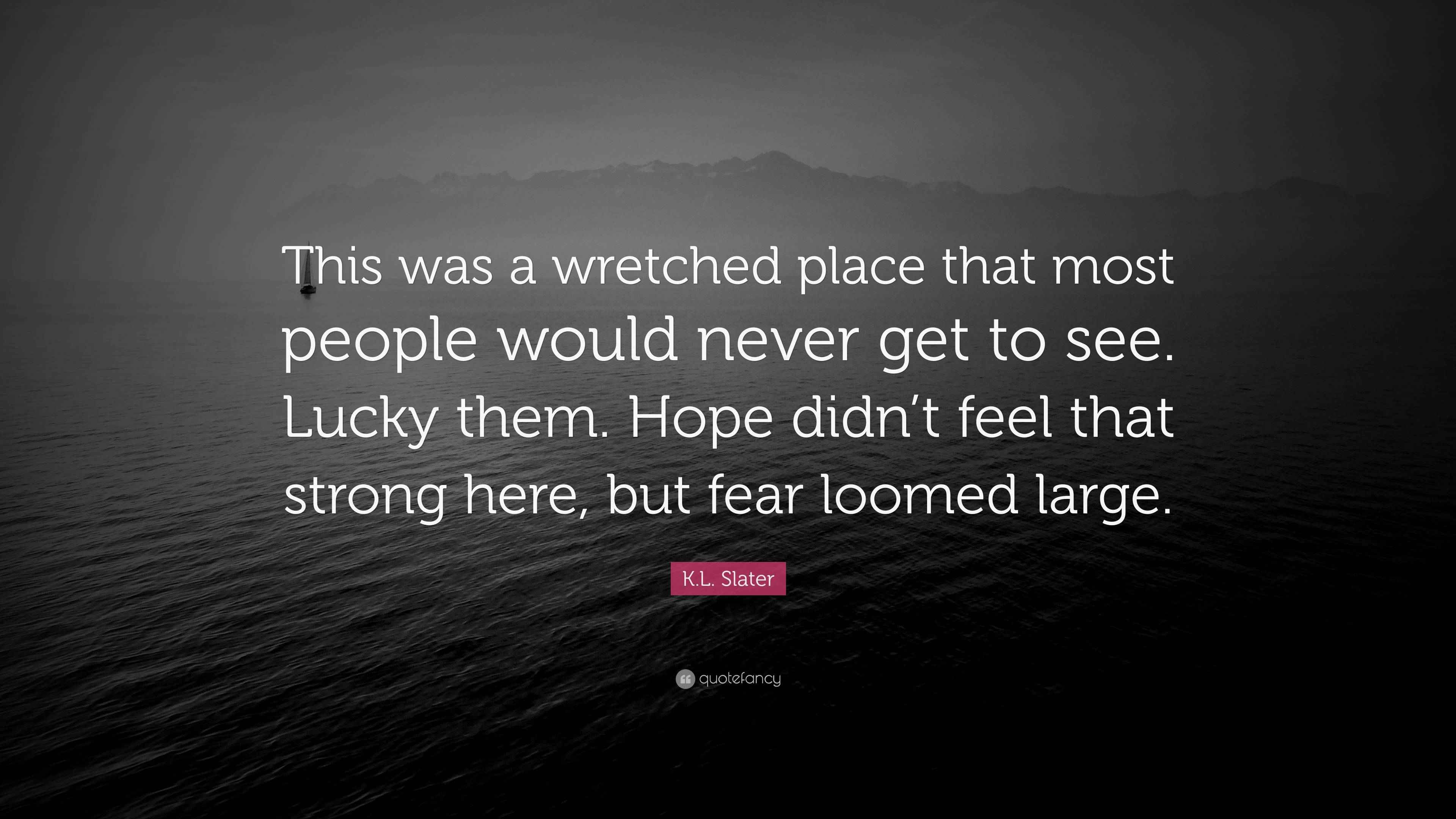 K.L. Slater Quote: “This was a wretched place that most people would ...