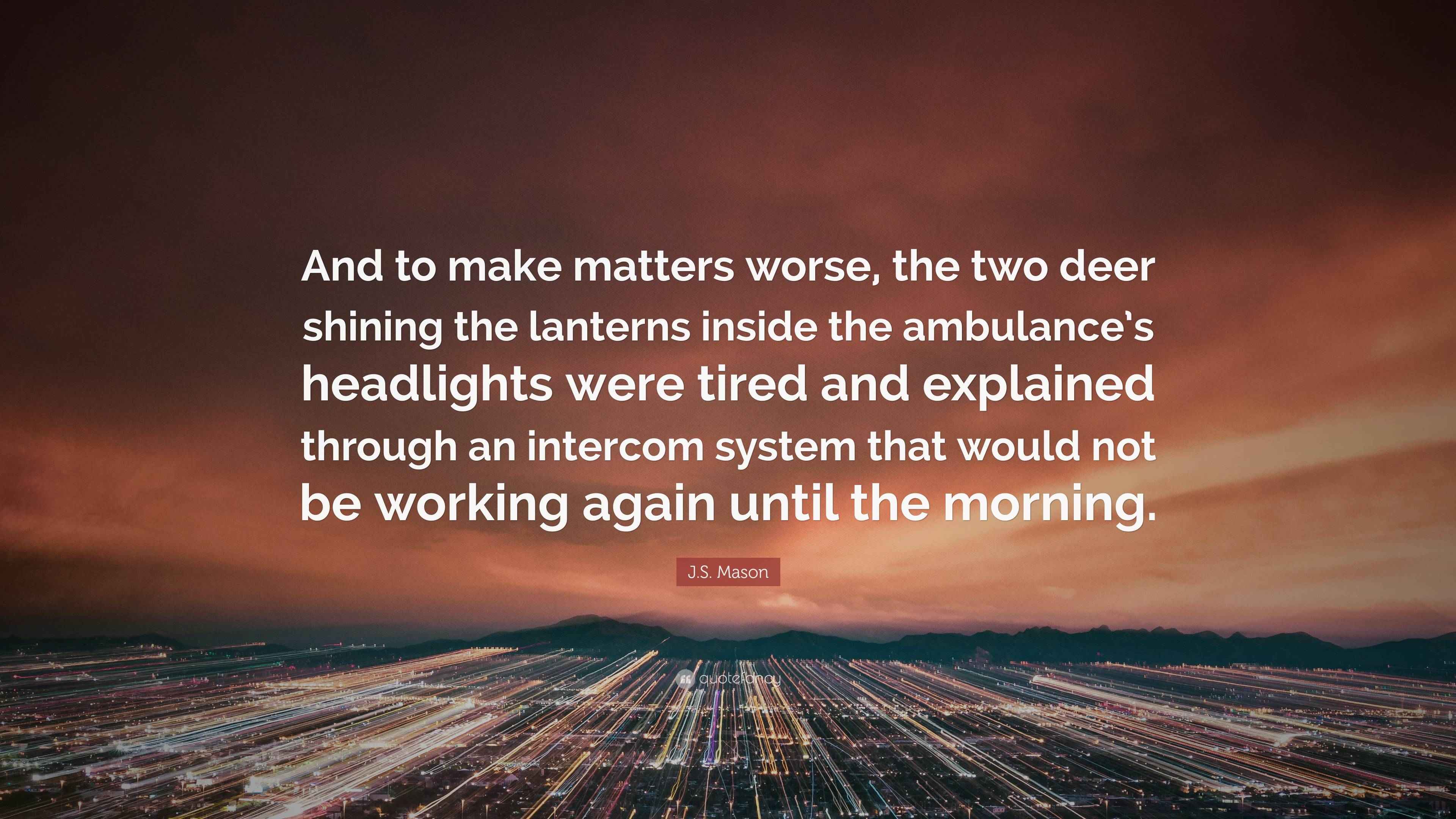 J.S. Mason Quote: “And to make matters worse, the two deer shining the ...