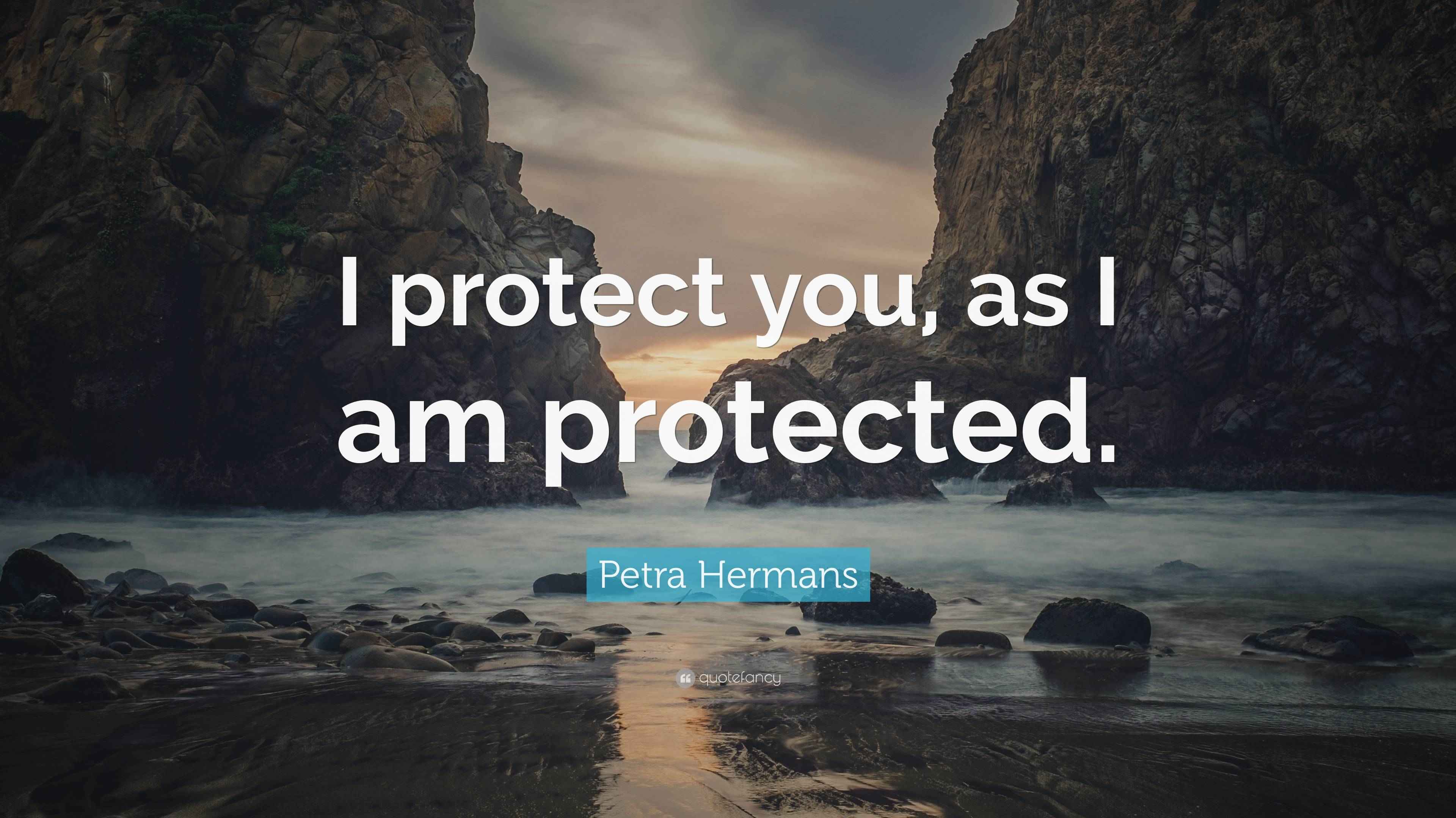 Petra Hermans Quote: “I protect you, as I am protected.”