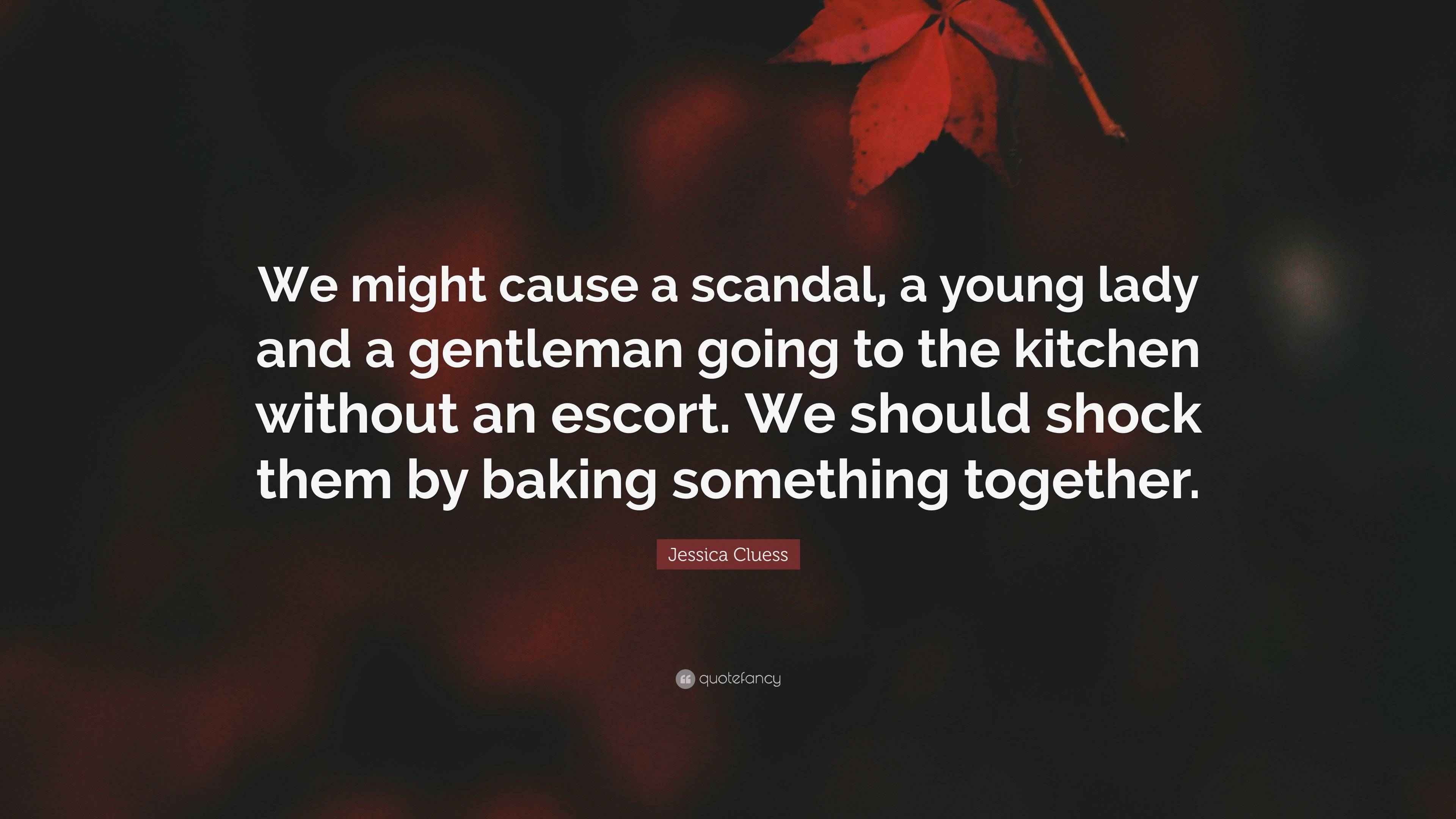 Jessica Cluess Quote: “We might cause a scandal, a young lady and a ...