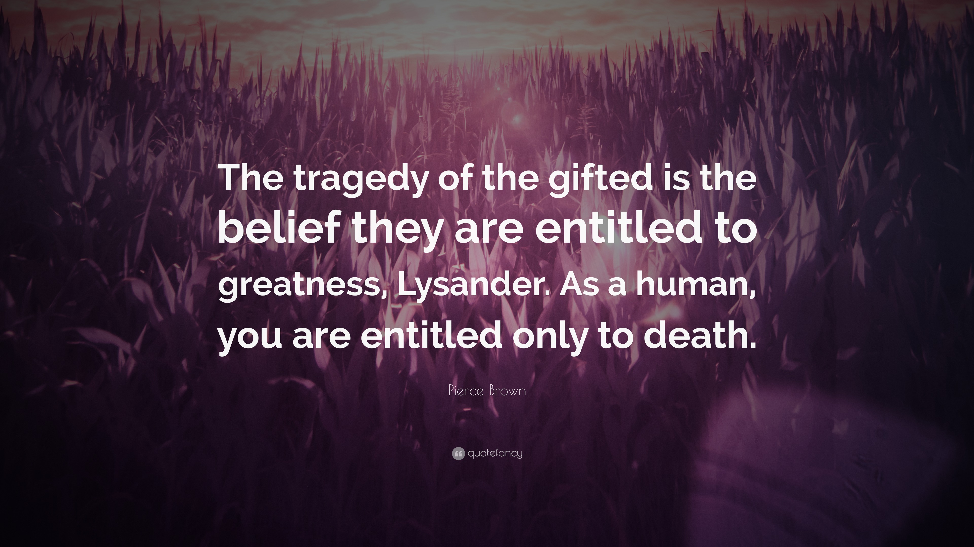 Pierce Brown Quote: “The tragedy of the gifted is the belief they are ...
