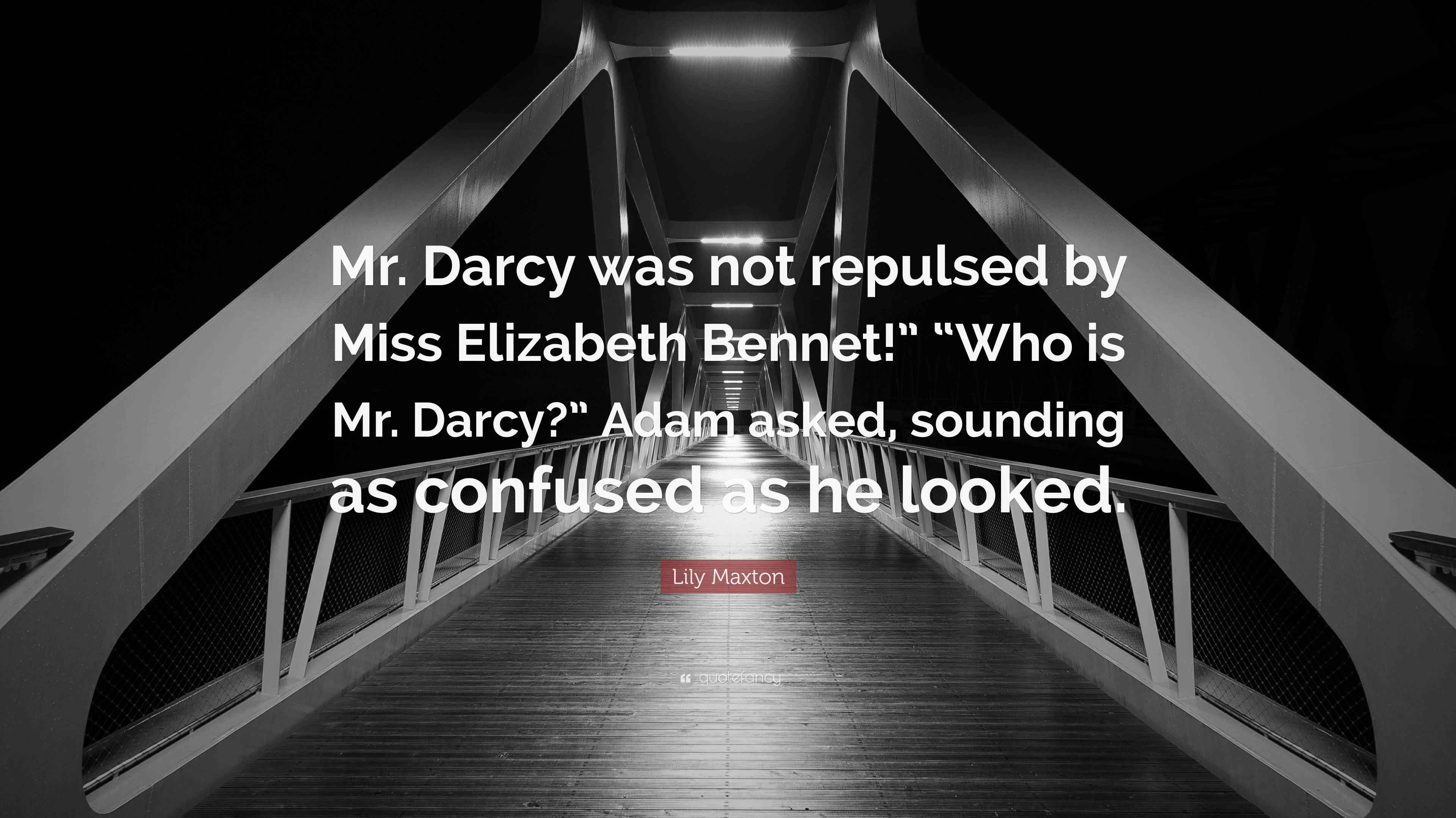 Lily Maxton Quote: “Mr. Darcy was not repulsed by Miss Elizabeth Bennet ...