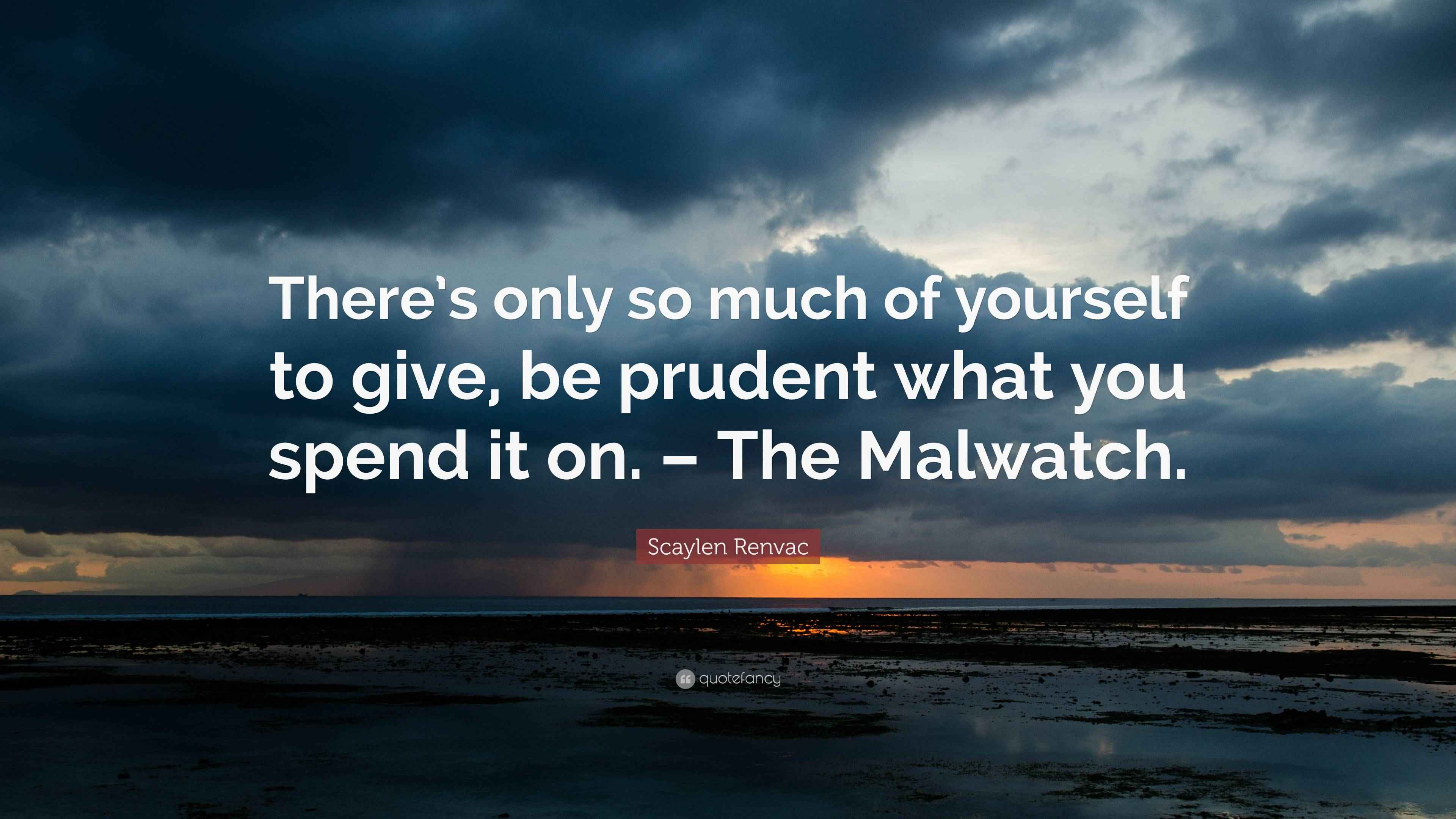 Scaylen Renvac Quote: “There’s only so much of yourself to give, be ...