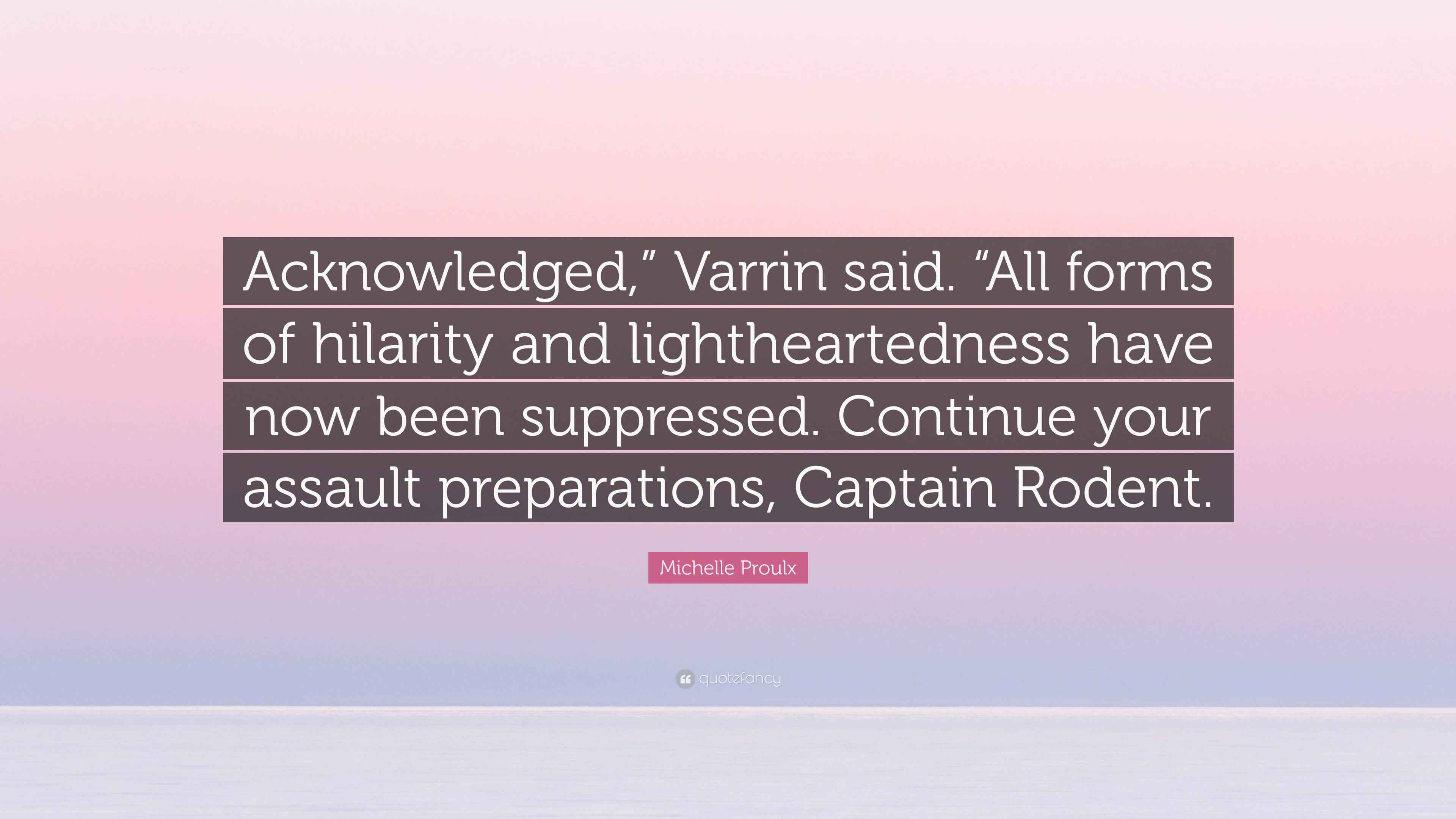 Michelle Proulx Quote: “Acknowledged,” Varrin said. “All forms of ...