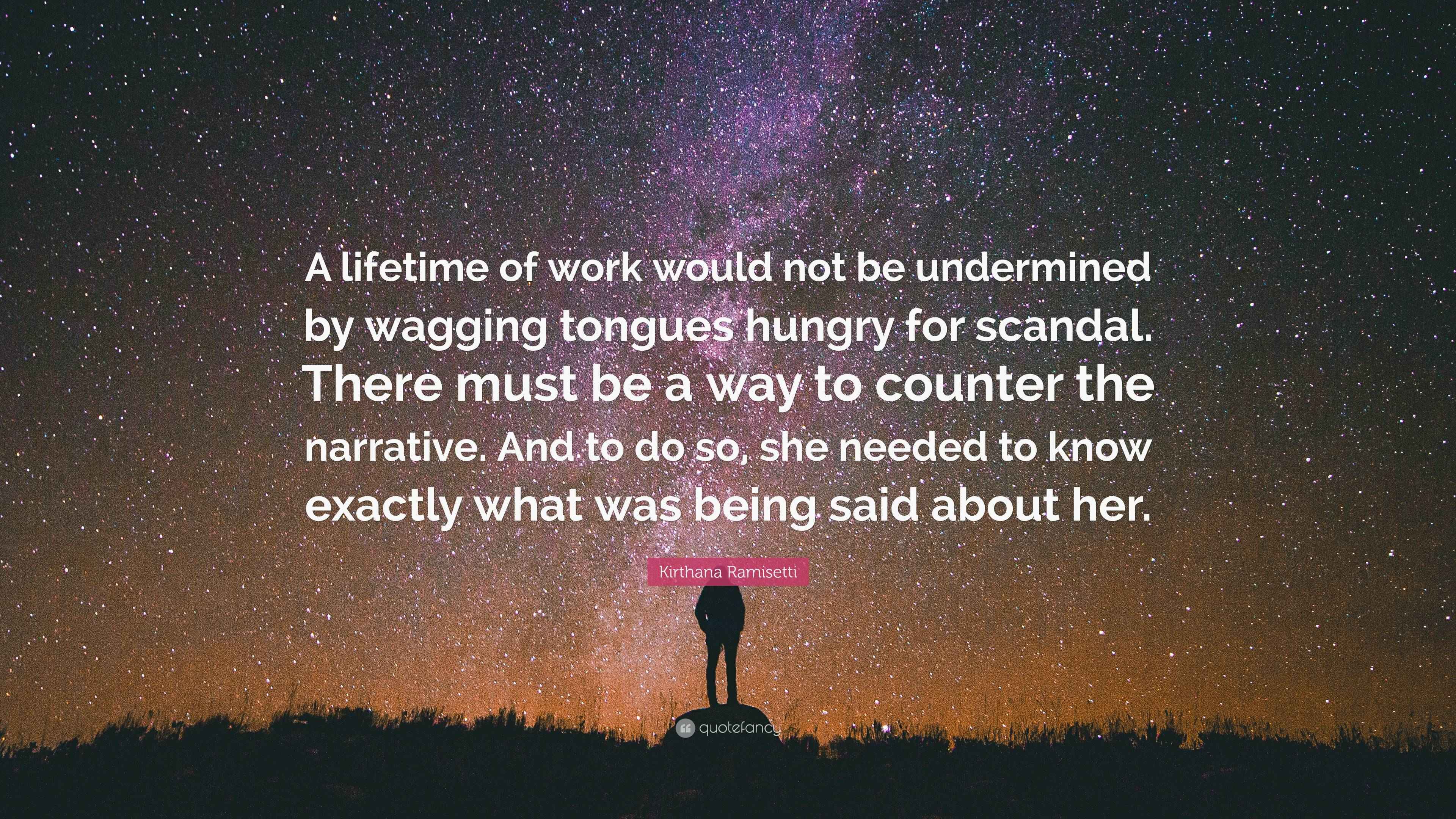 Kirthana Ramisetti Quote: “A lifetime of work would not be undermined ...