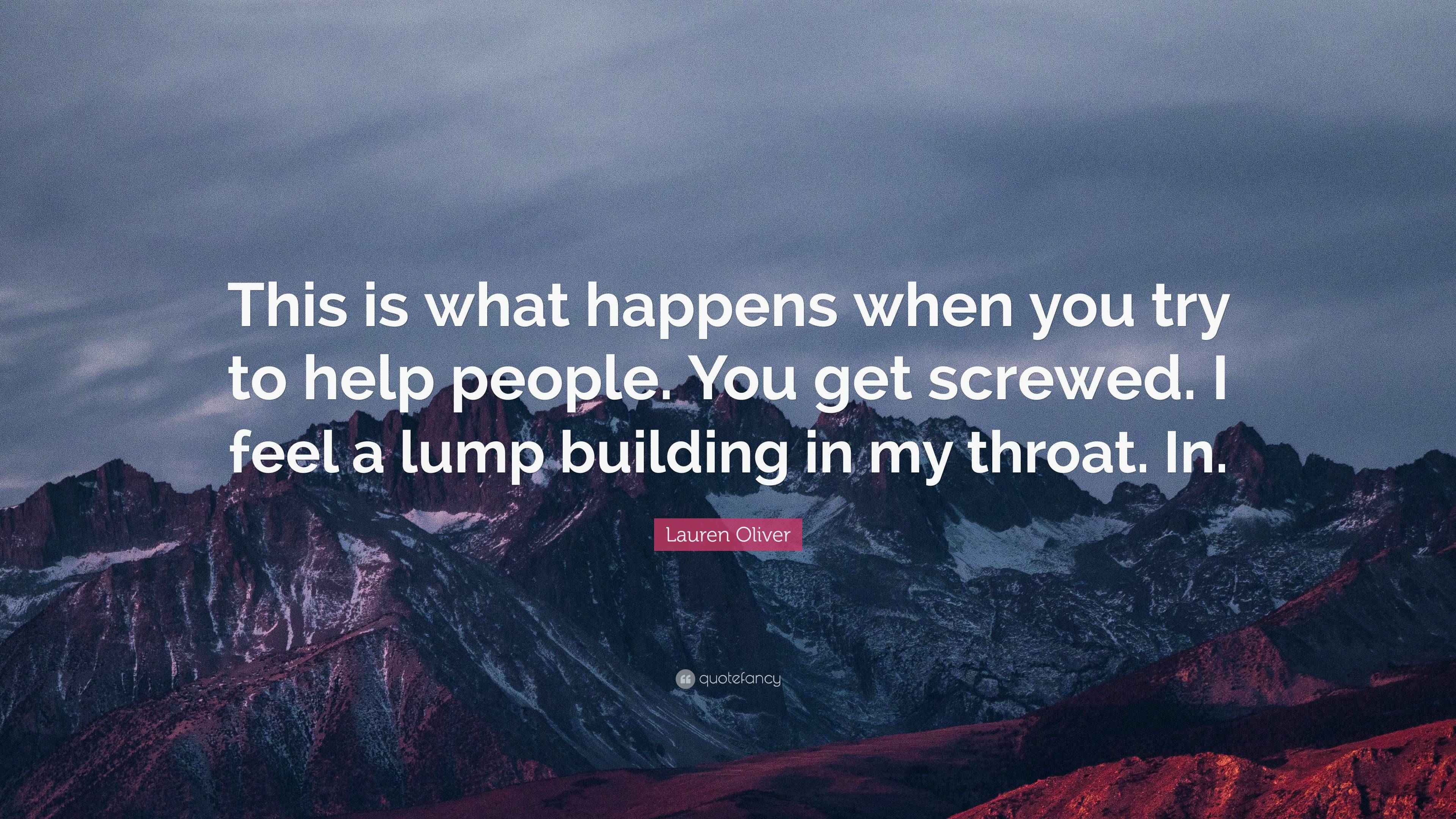 Lauren Oliver Quote: “This is what happens when you try to help people ...