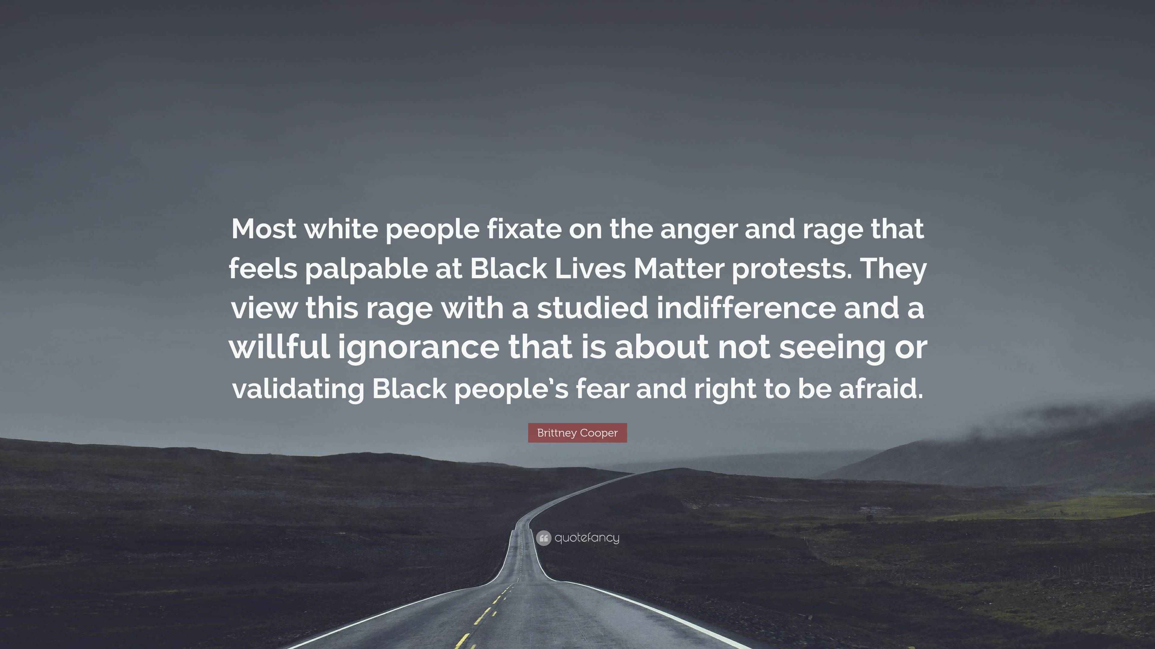 Brittney Cooper Quote: “Most white people fixate on the anger and rage ...