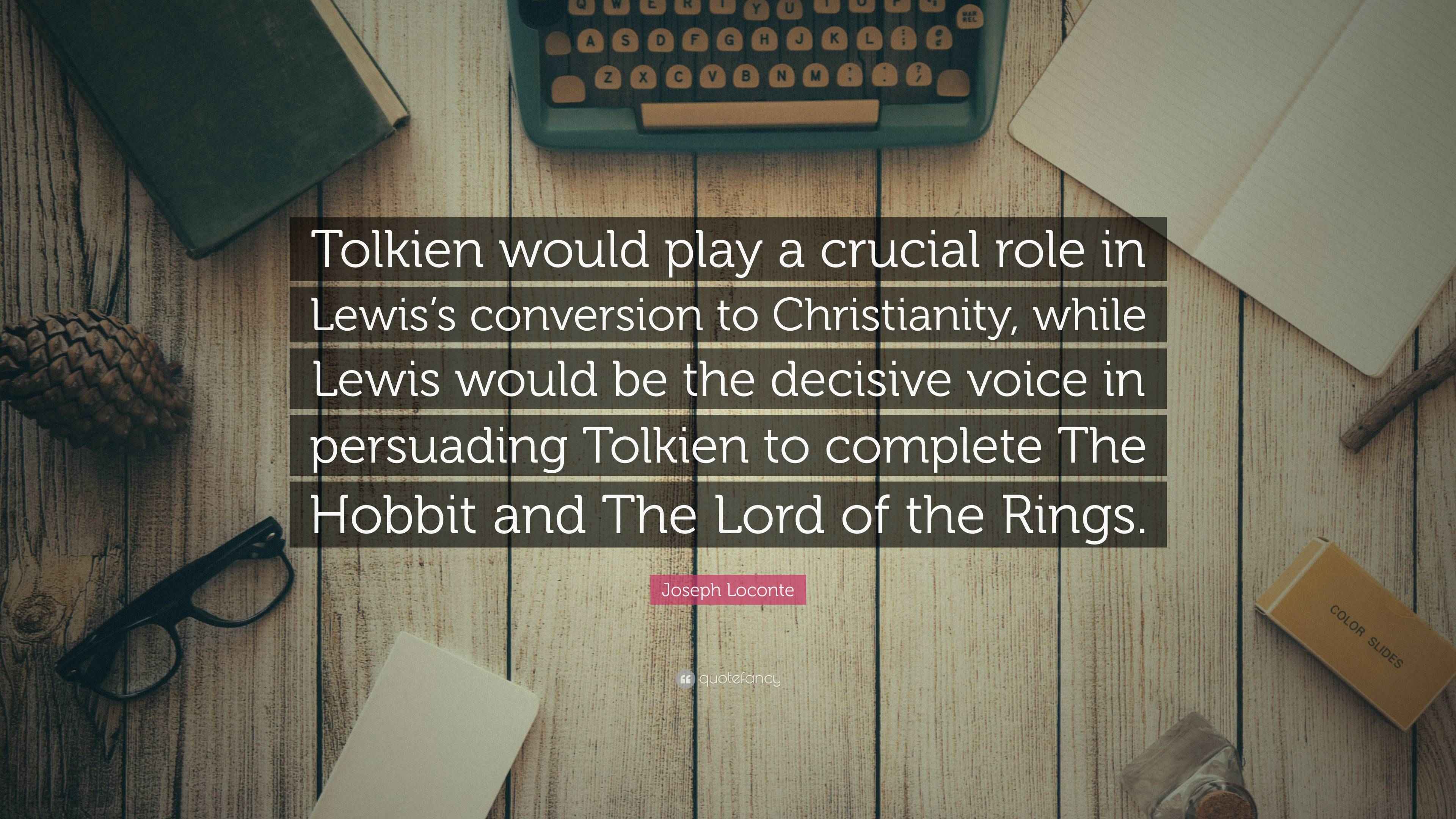 Joseph Loconte Quote: “Tolkien would play a crucial role in Lewis’s ...