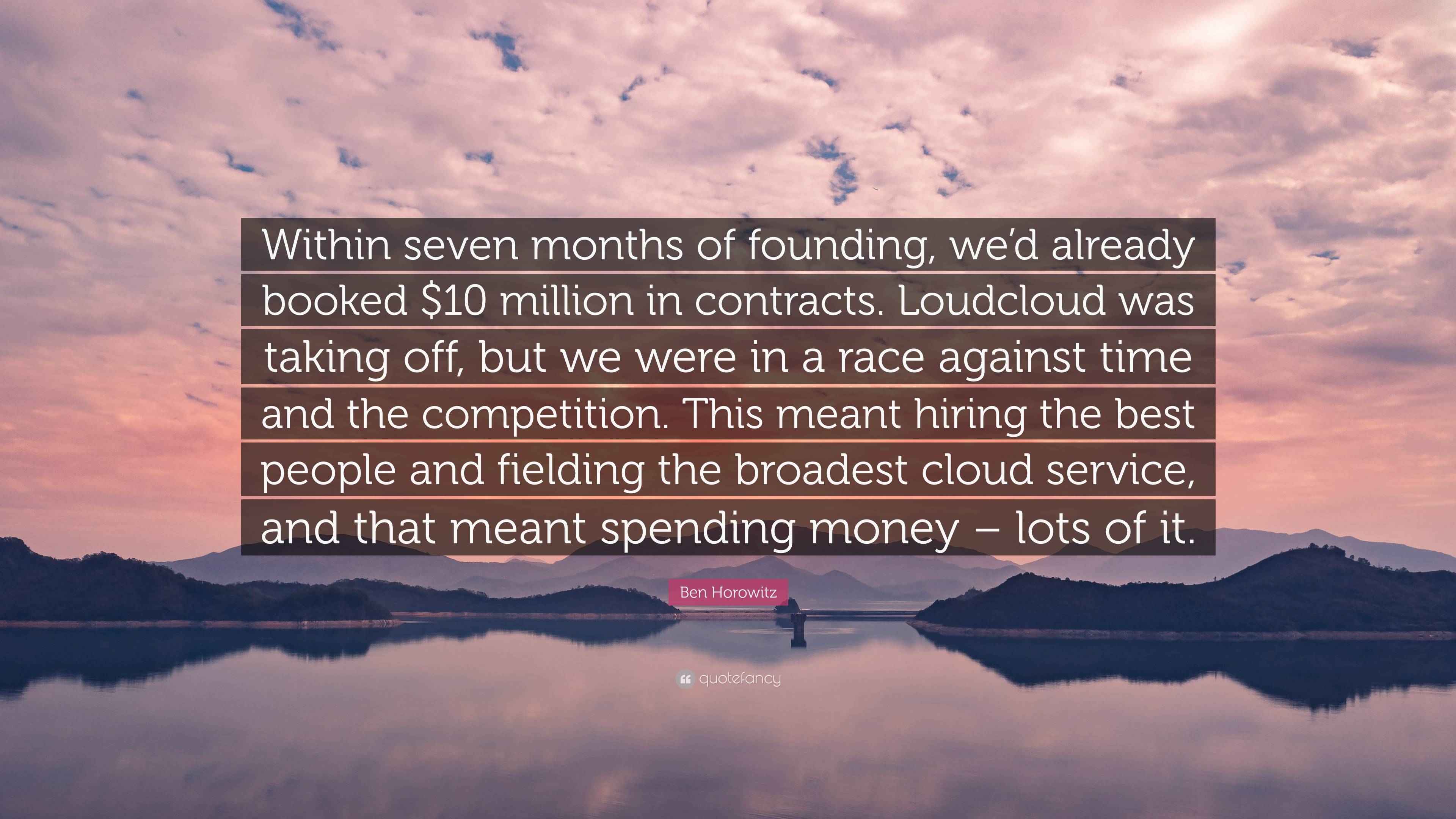 Ben Horowitz Quote: “Within seven months of founding, we’d already ...