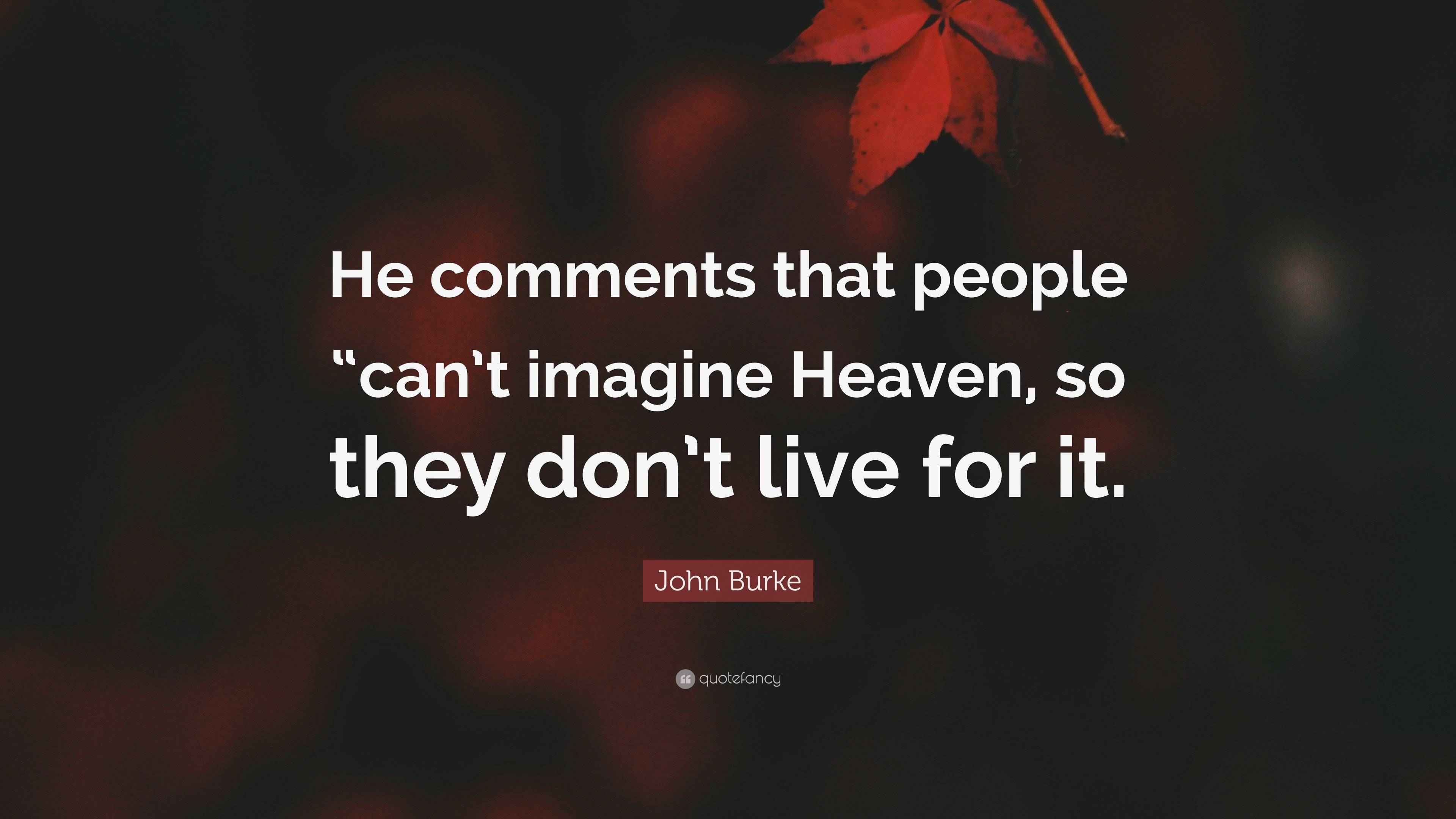 John Burke Quote: “He comments that people “can’t imagine Heaven, so ...