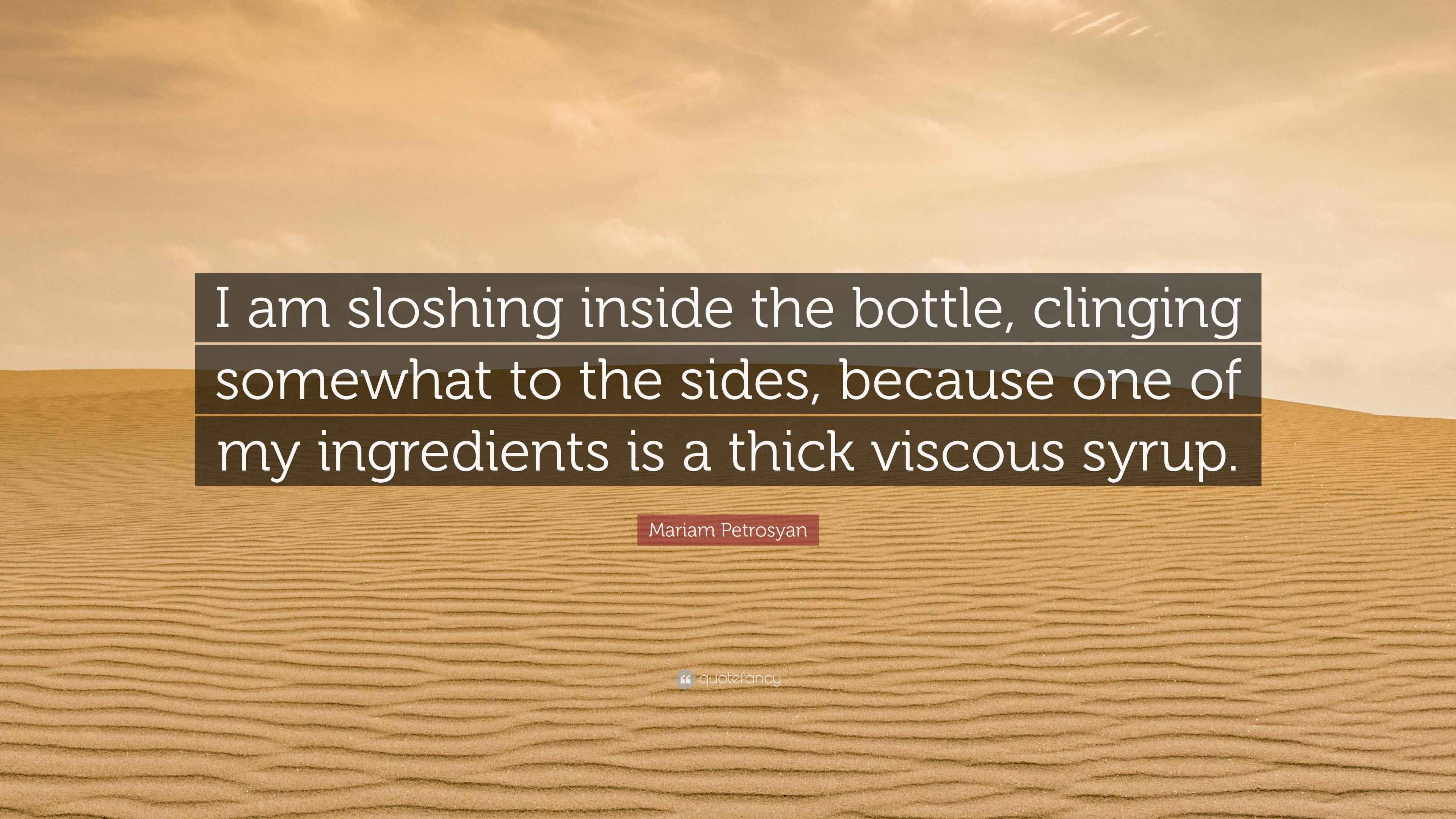 Mariam Petrosyan Quote: “I am sloshing inside the bottle, clinging ...