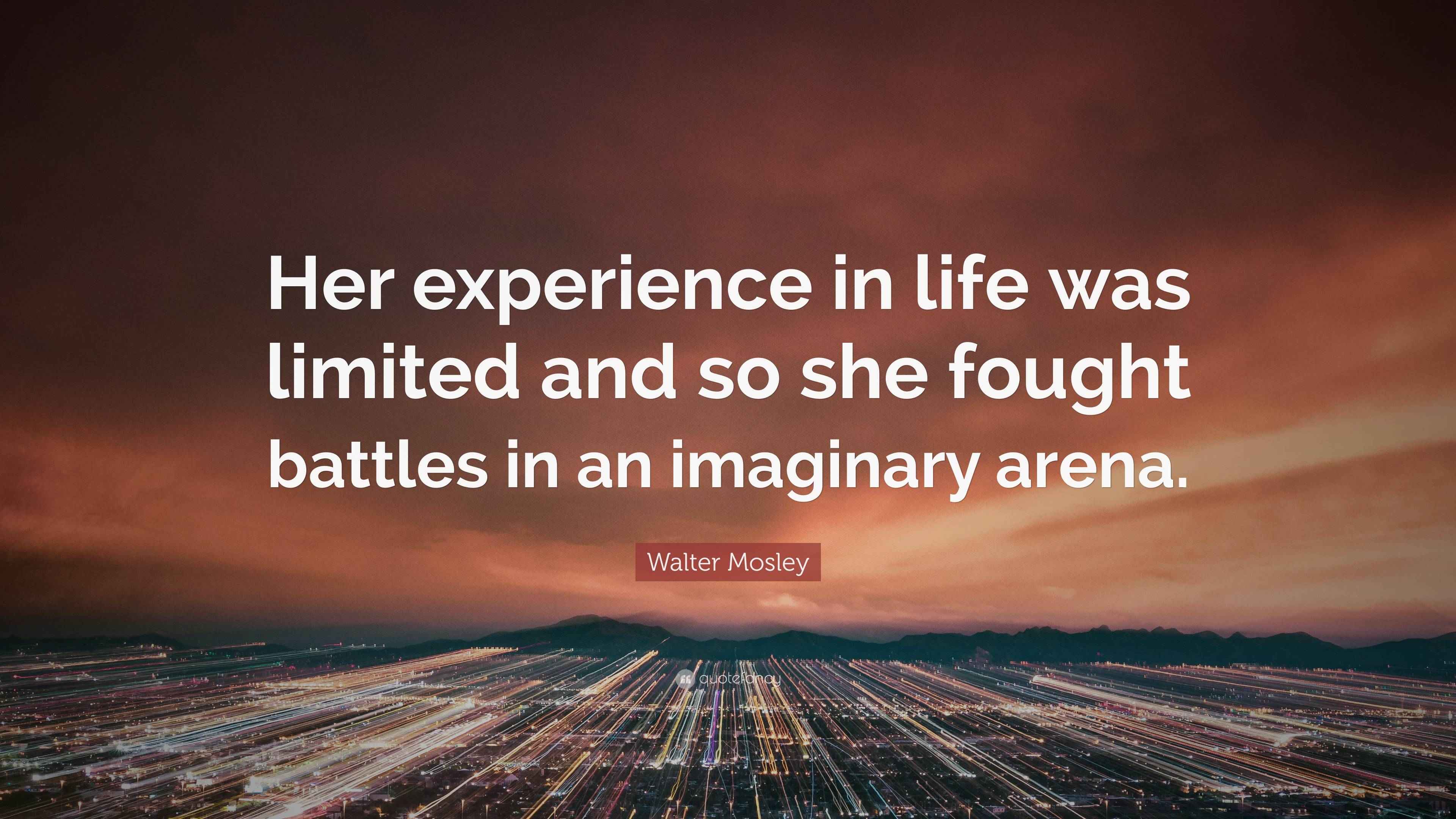 Walter Mosley Quote: “Her experience in life was limited and so she ...