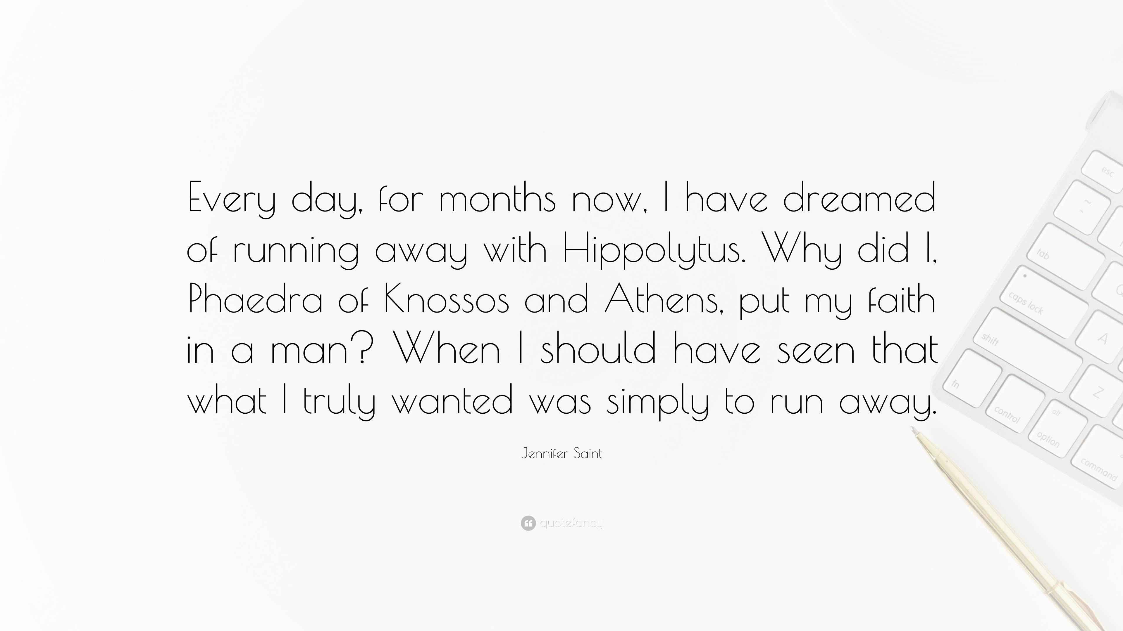 Jennifer Saint Quote: “Every day, for months now, I have dreamed of ...