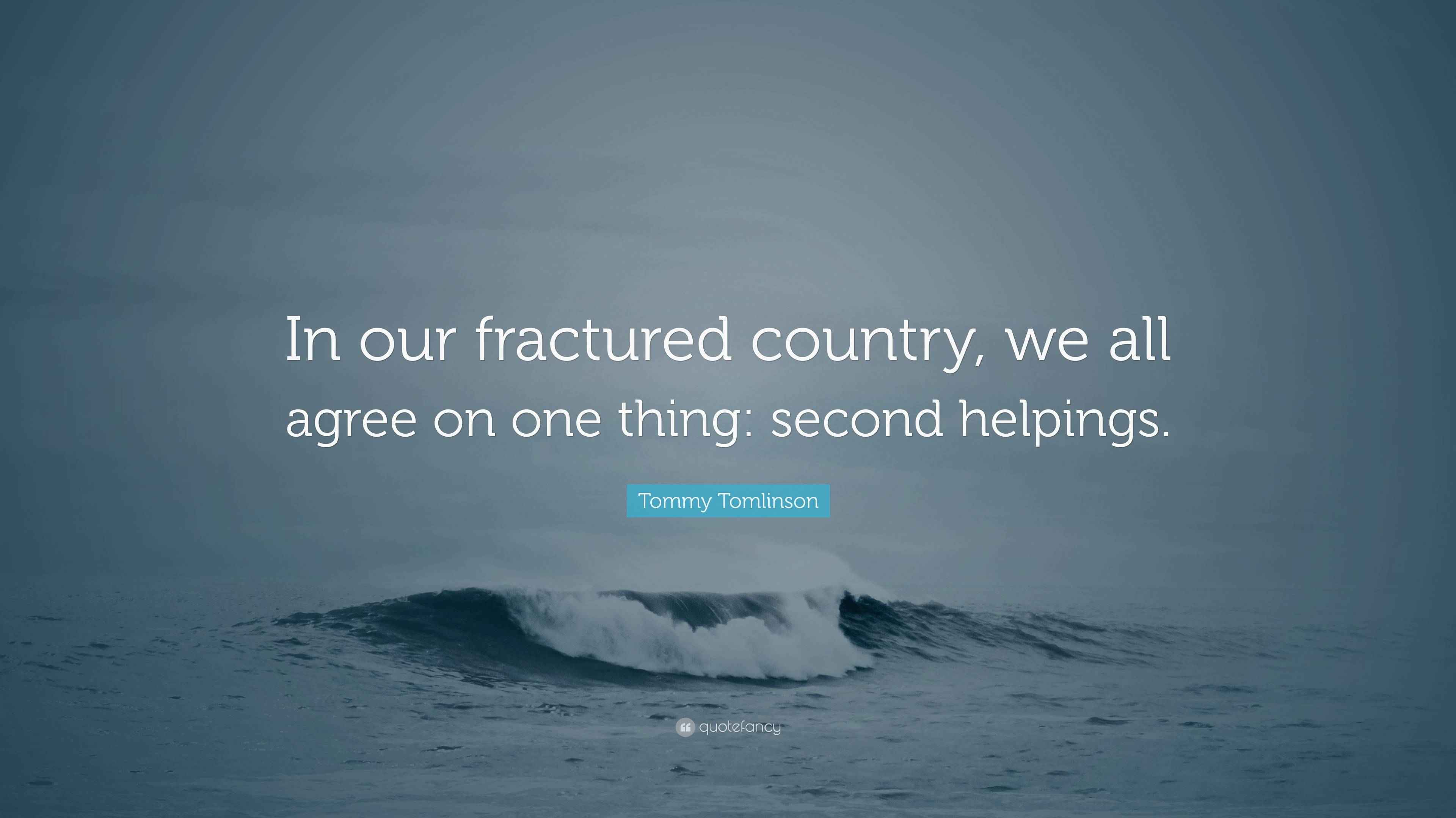 Tommy Tomlinson Quote: “In our fractured country, we all agree on one ...