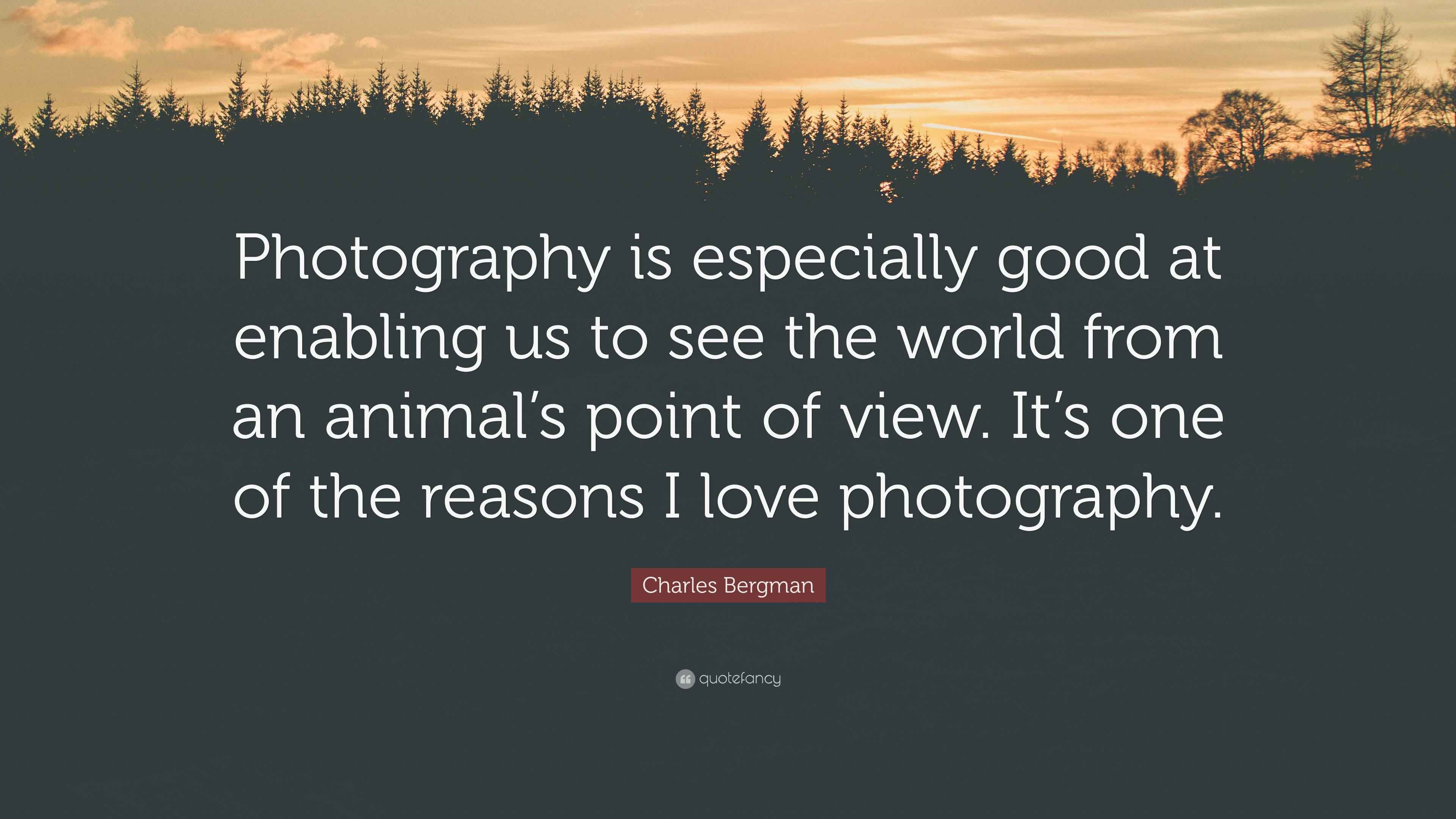 Charles Bergman Quote: “Photography is especially good at enabling us ...