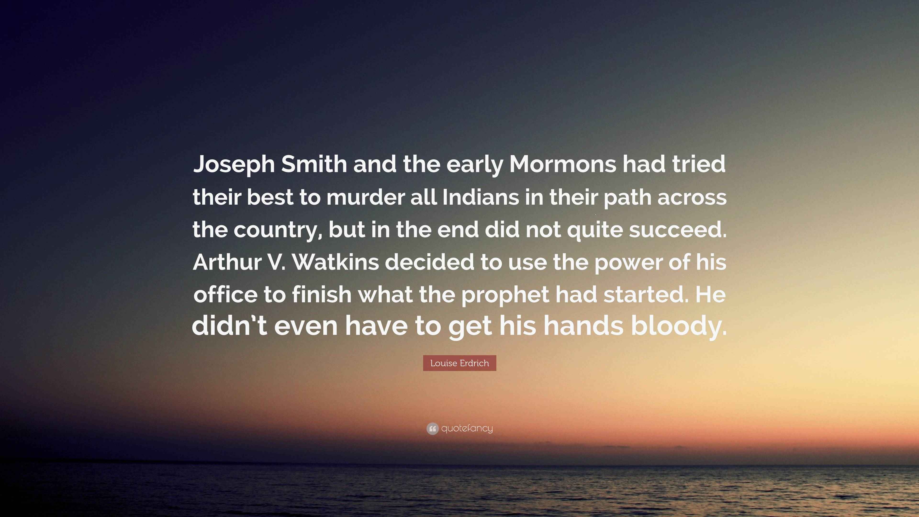 Louise Erdrich Quote: “Joseph Smith and the early Mormons had tried ...
