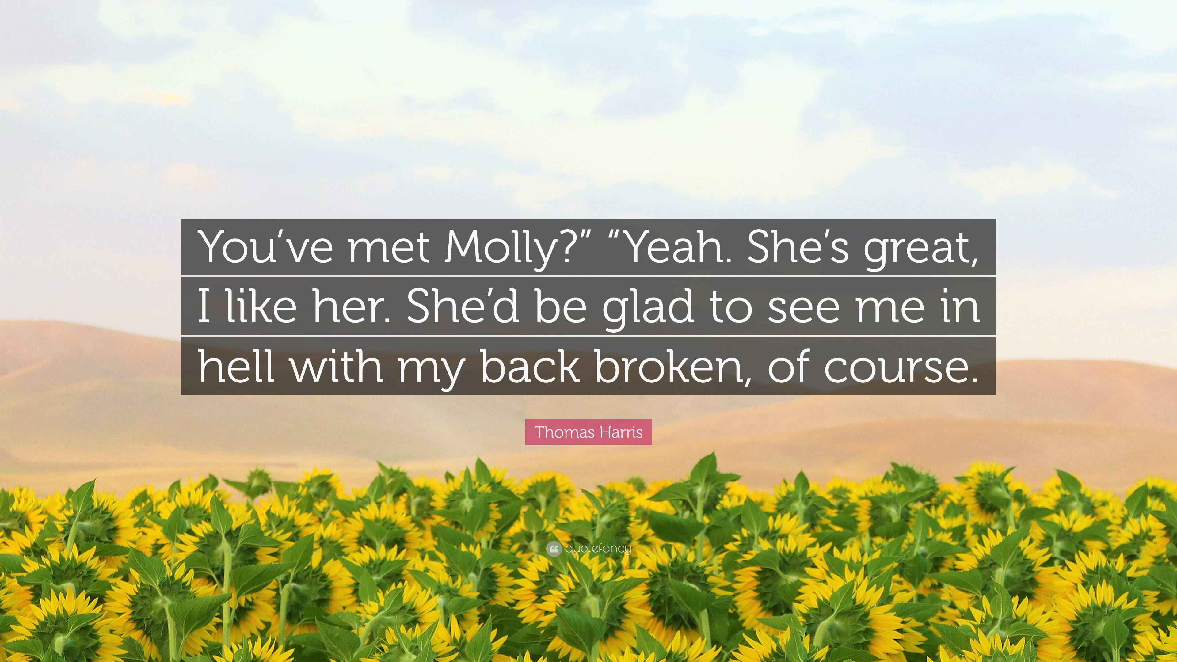 Thomas Harris Quote: “You’ve met Molly?” “Yeah. She’s great, I like her ...