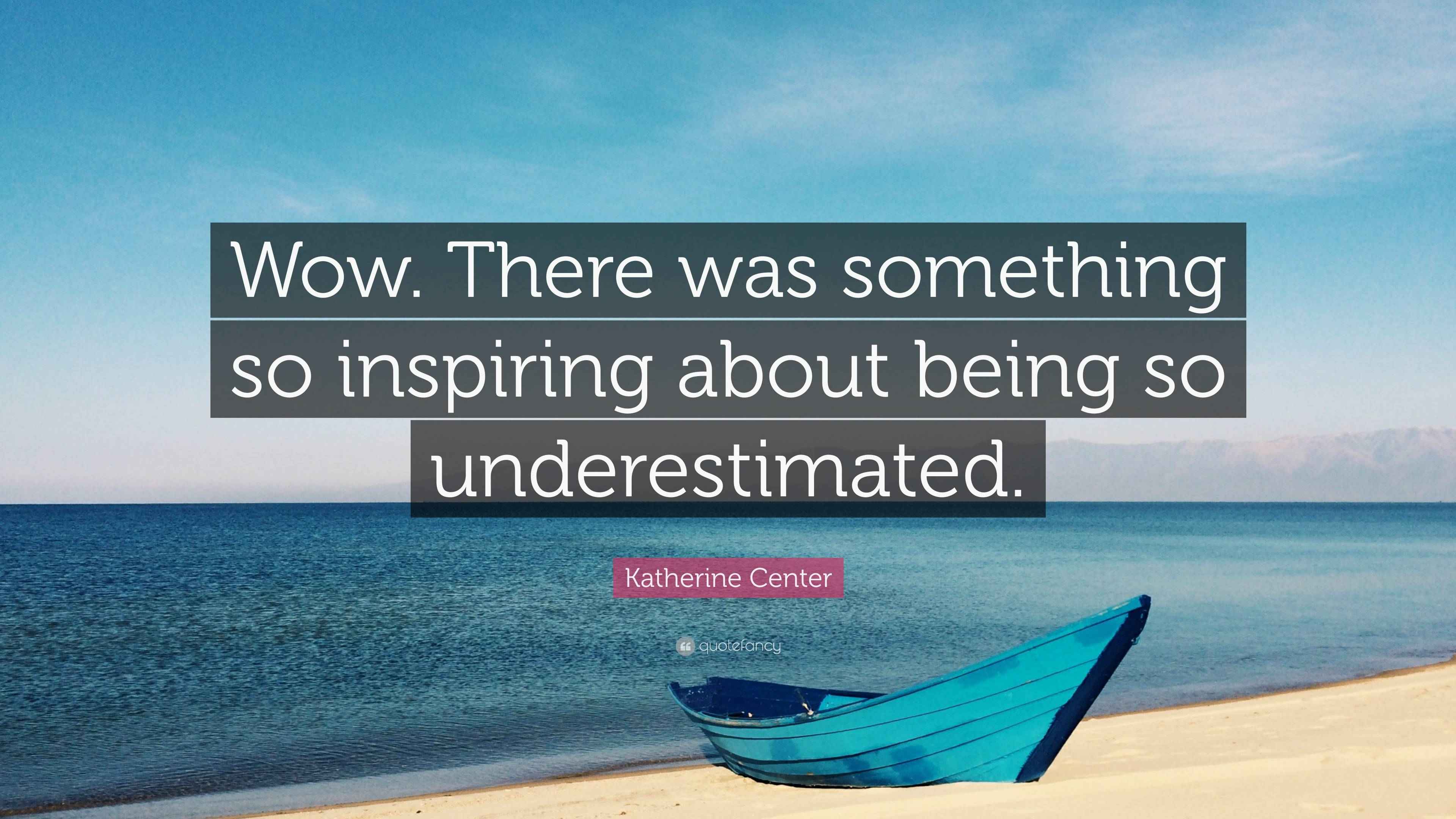 Katherine Center Quote: “Wow. There was something so inspiring about ...